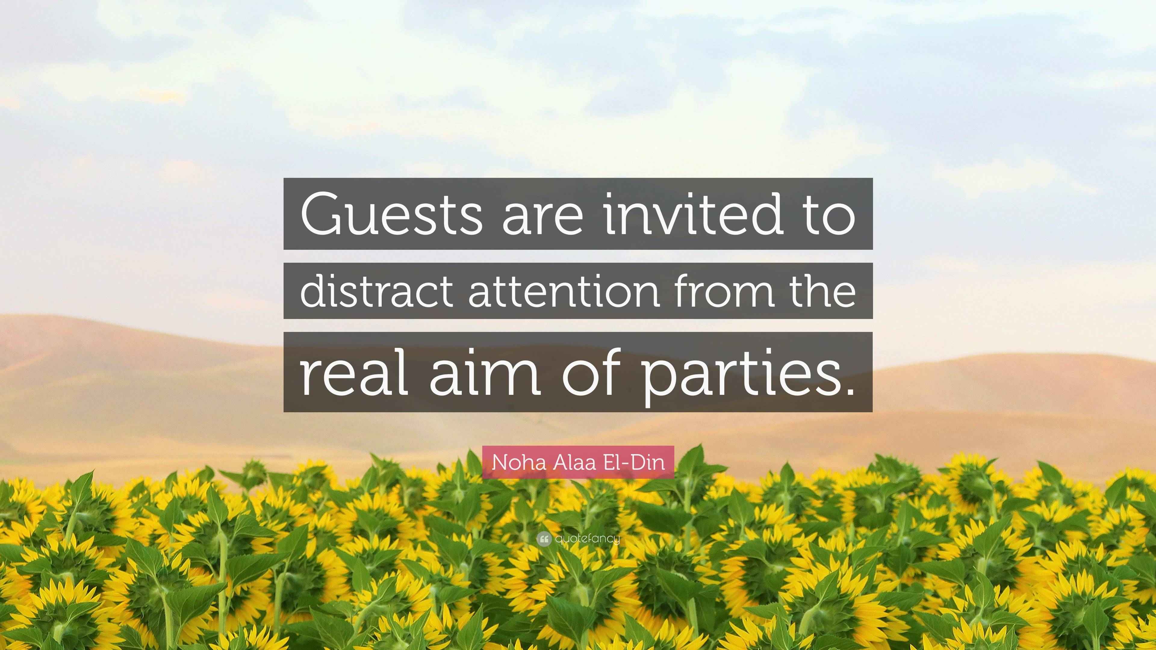 Noha Alaa El-Din Quote: “Guests are invited to distract attention from ...