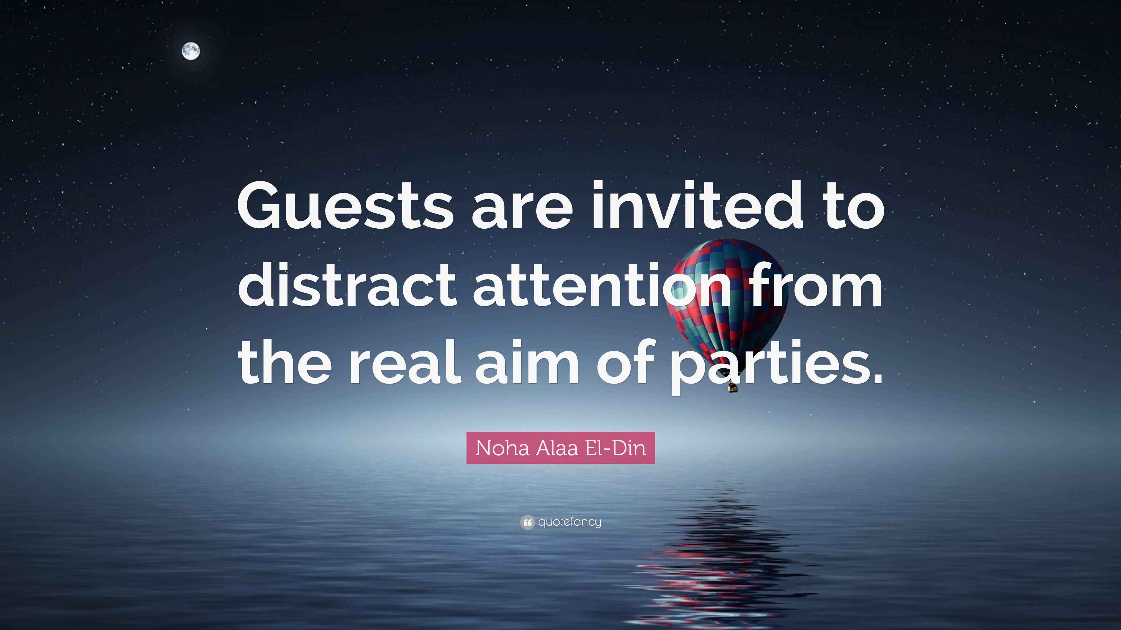 Noha Alaa El-Din Quote: “Guests are invited to distract attention from ...