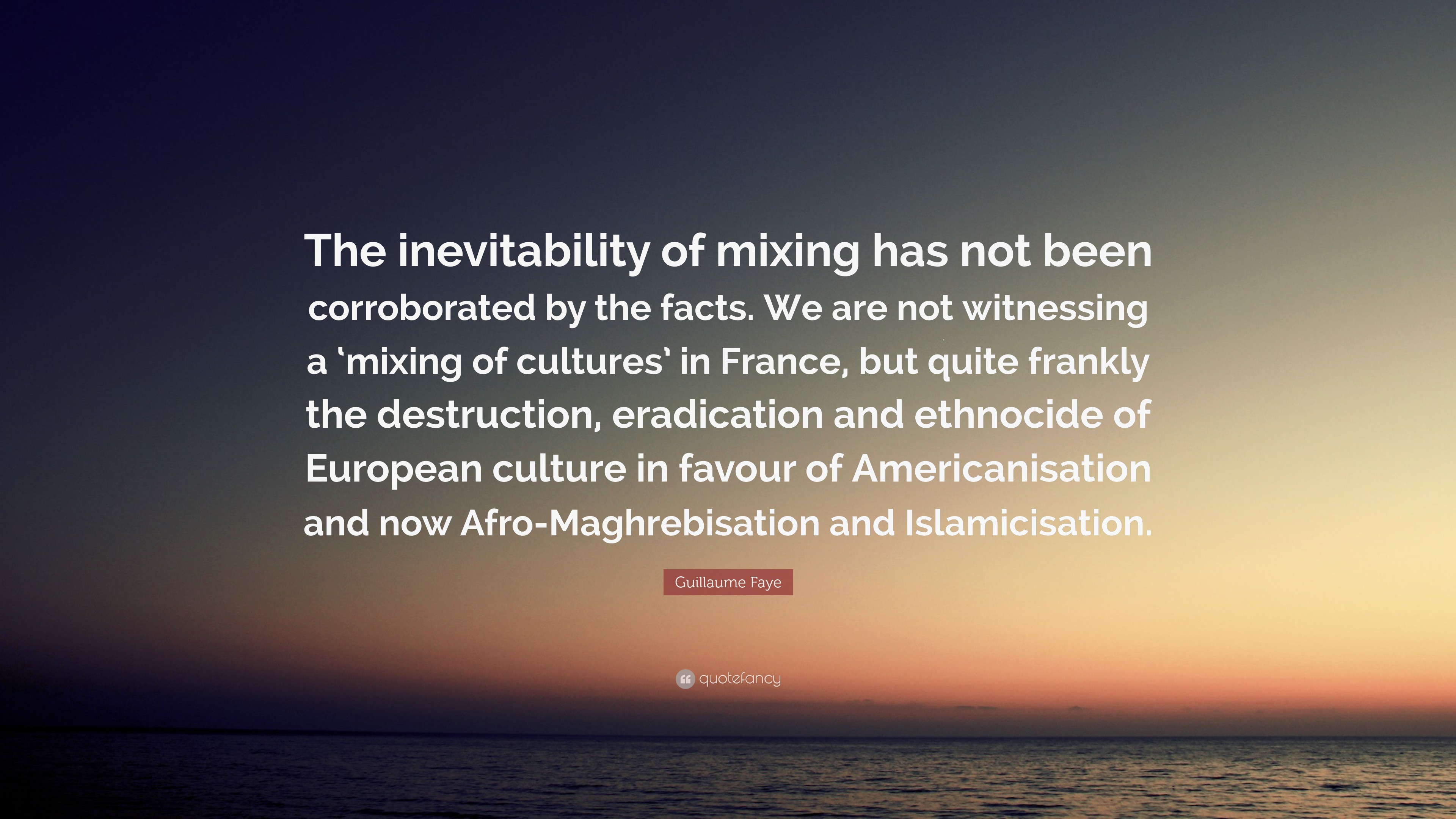 Guillaume Faye Quote: “The inevitability of mixing has not been ...