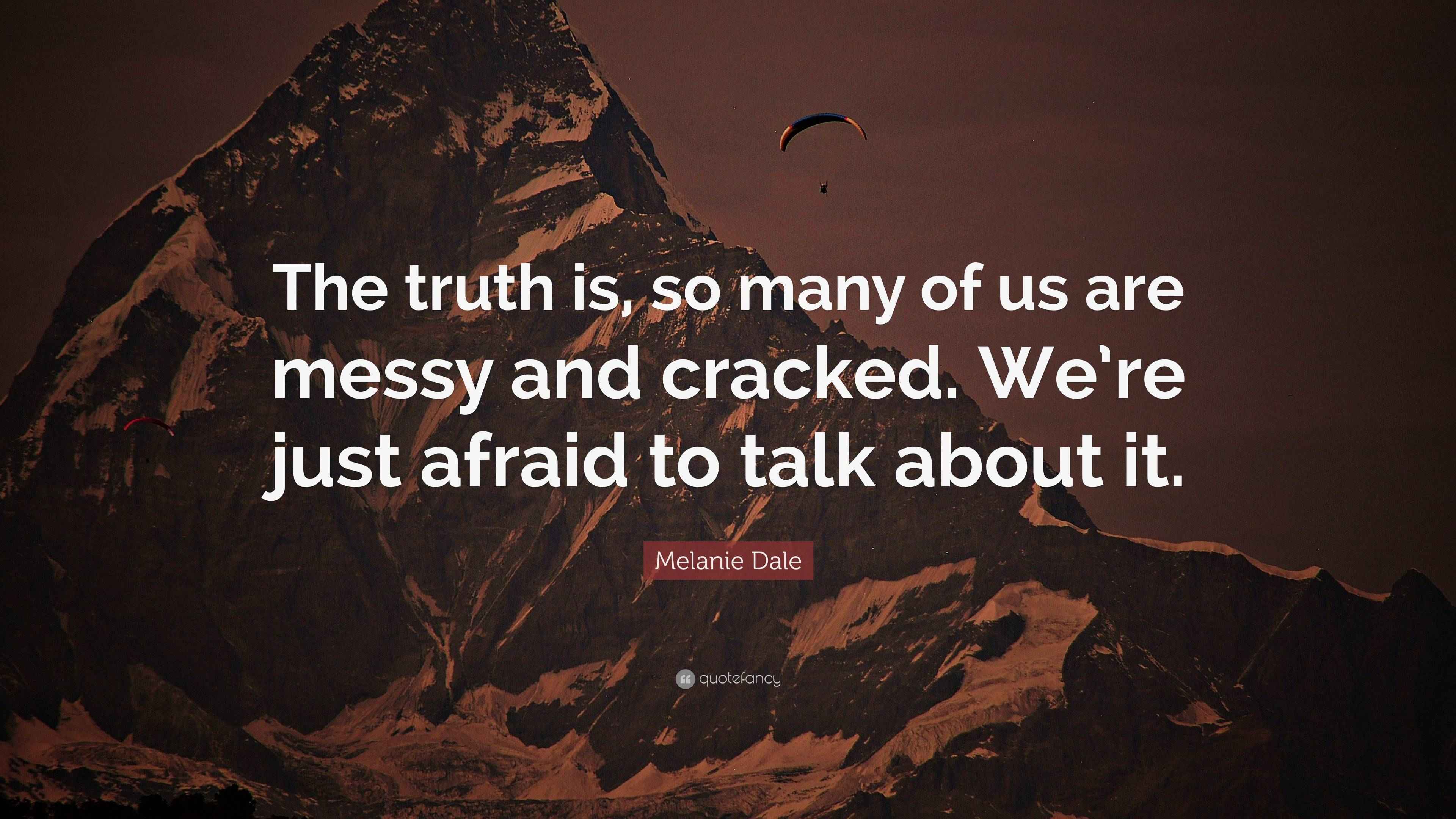 Melanie Dale Quote: “The truth is, so many of us are messy and cracked ...