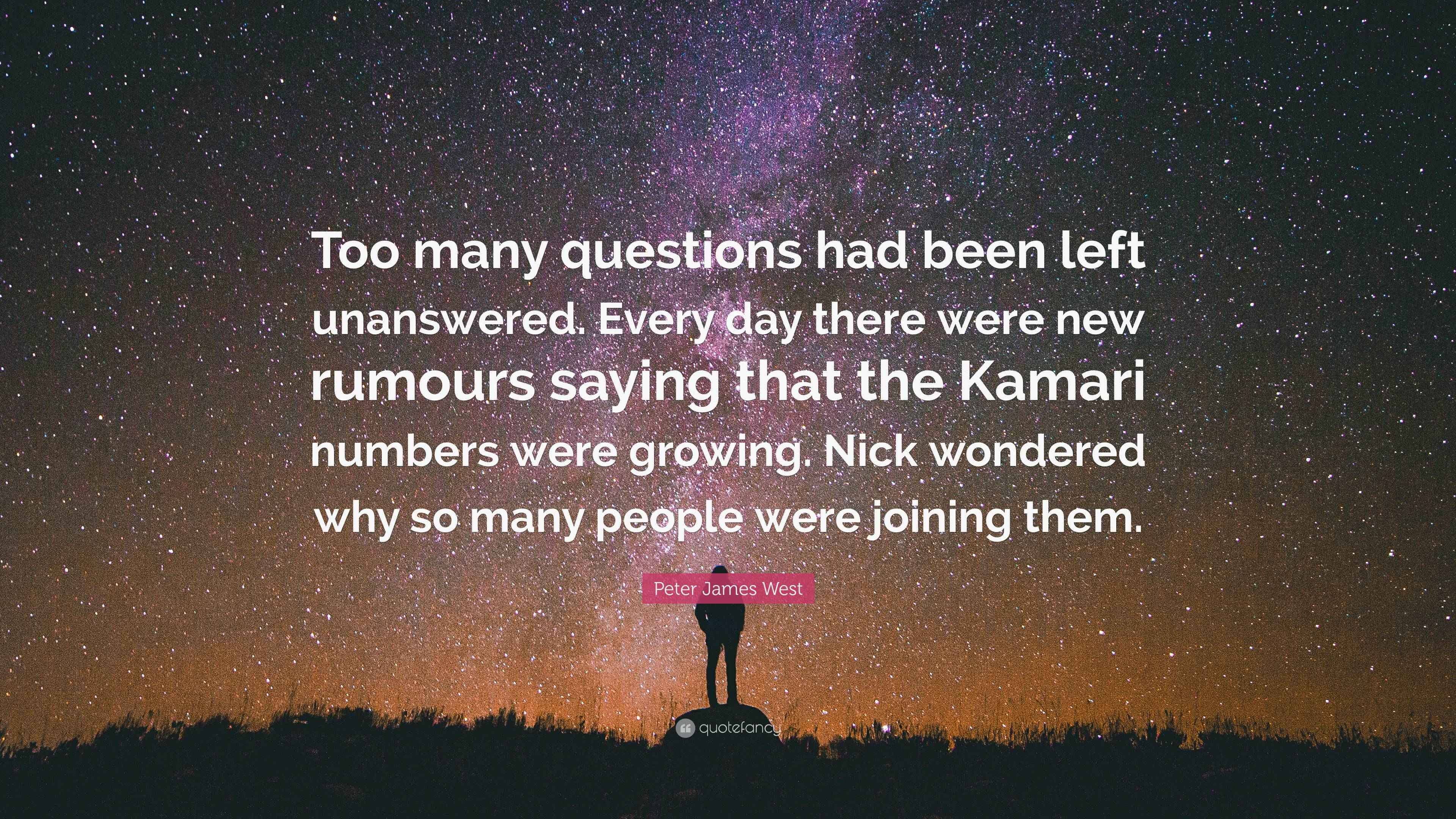 Peter James West Quote: “Too many questions had been left unanswered ...