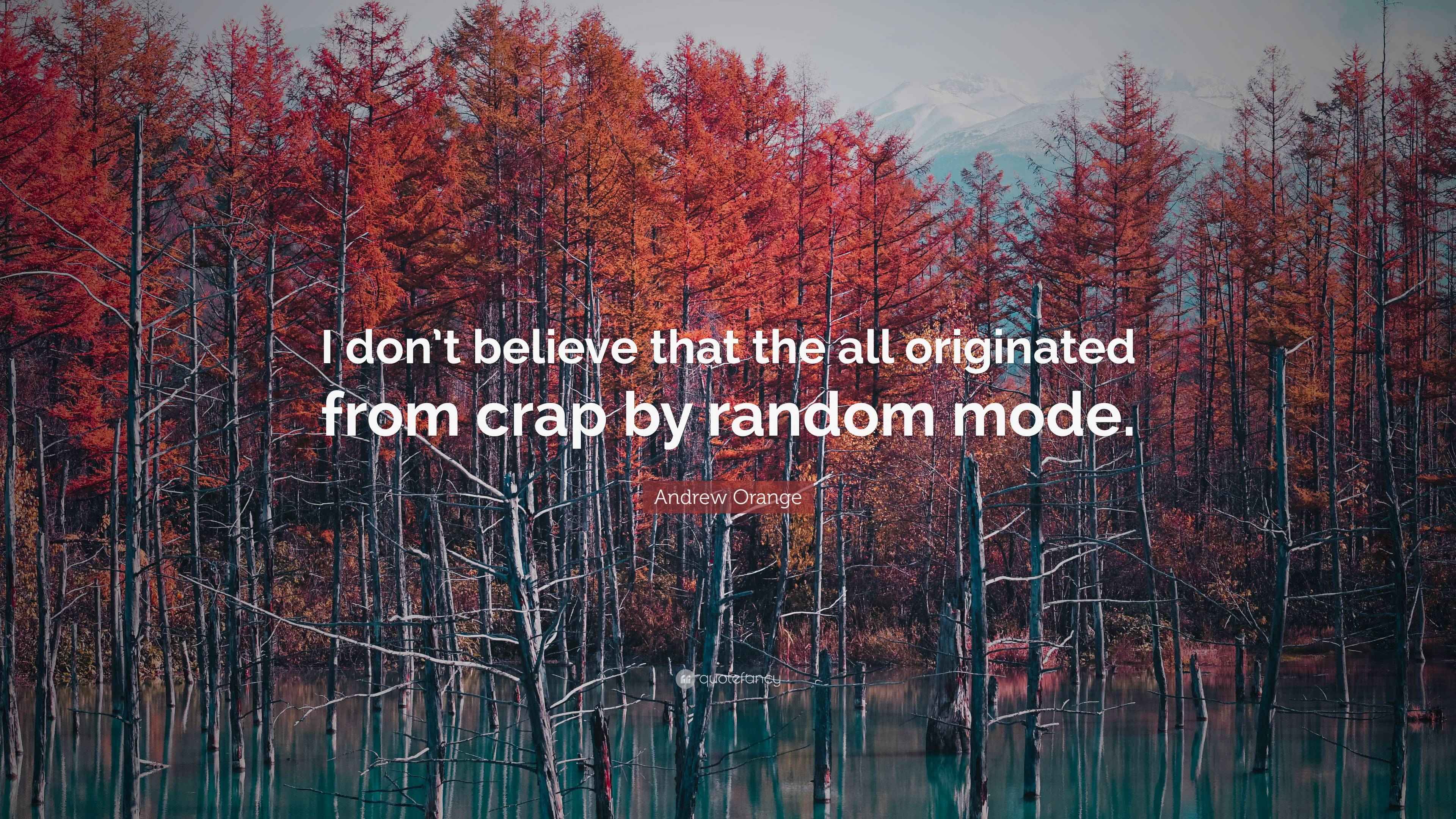 Andrew Orange Quote: “I don’t believe that the all originated from crap ...