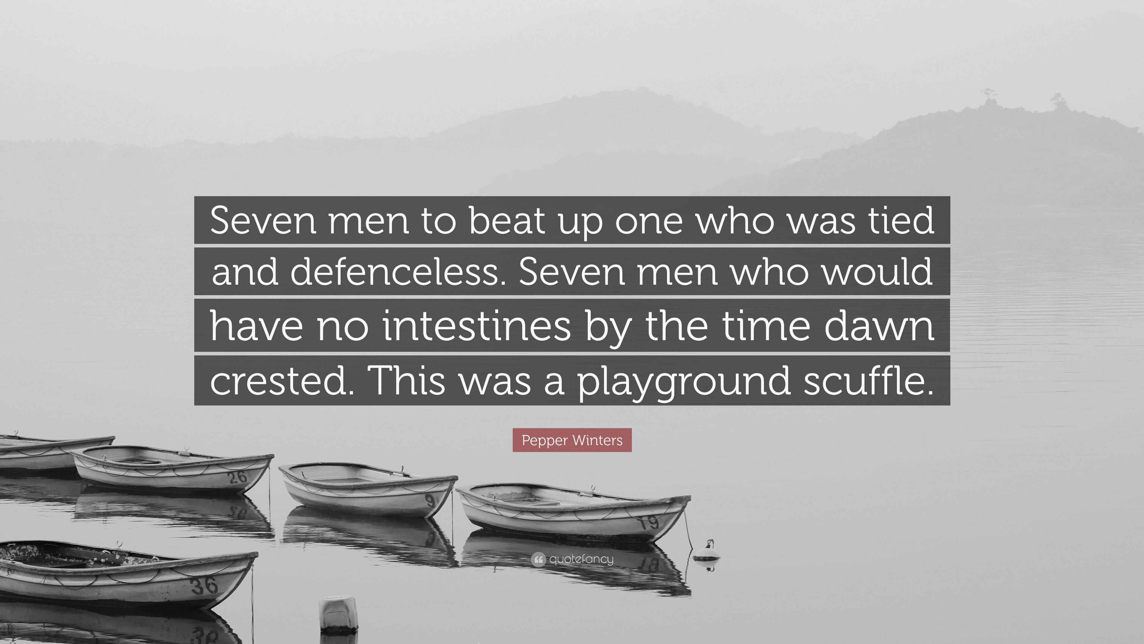 Pepper Winters Quote: “Seven men to beat up one who was tied and ...