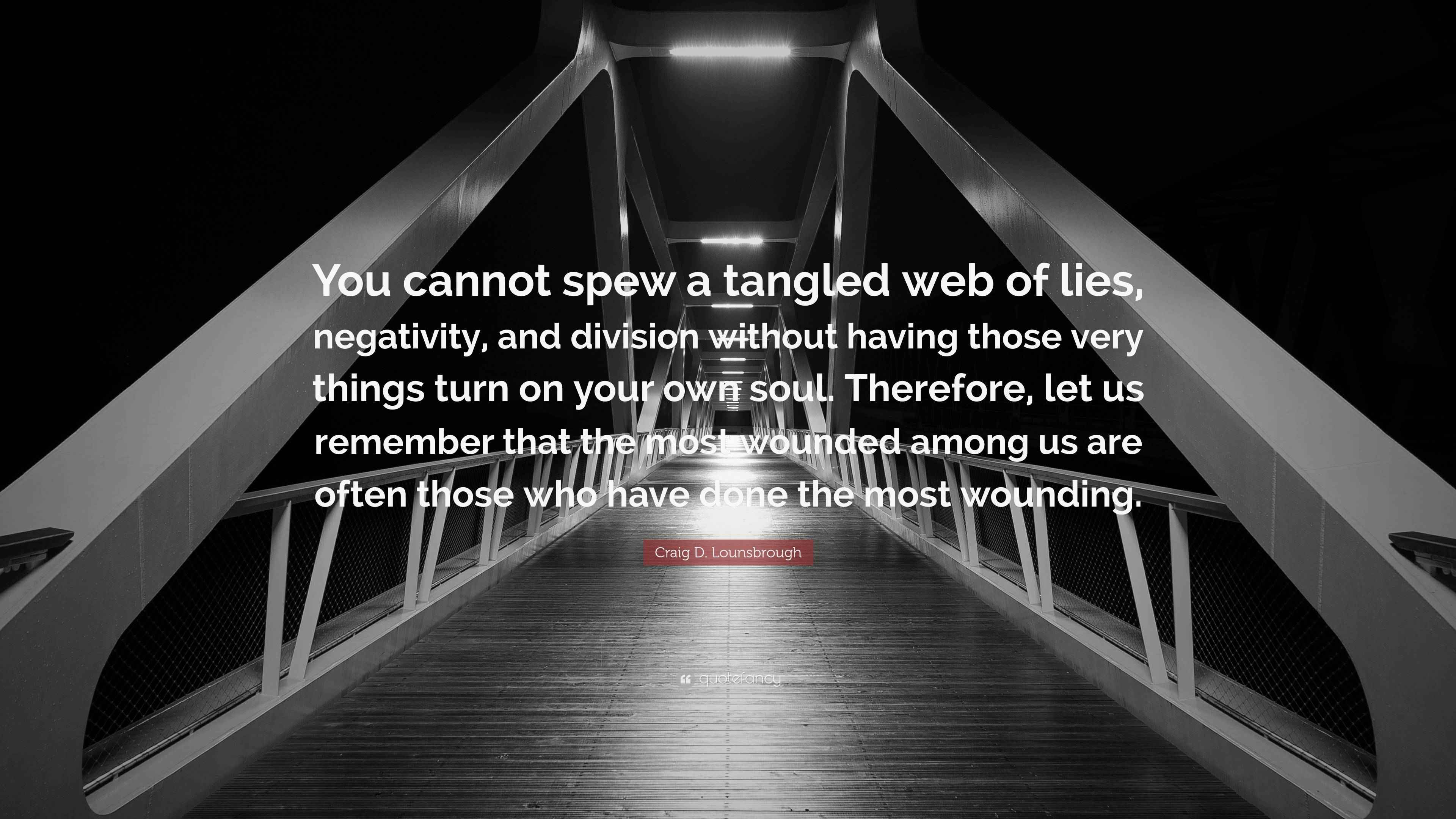 Craig D. Lounsbrough Quote: “You cannot spew a tangled web of lies ...
