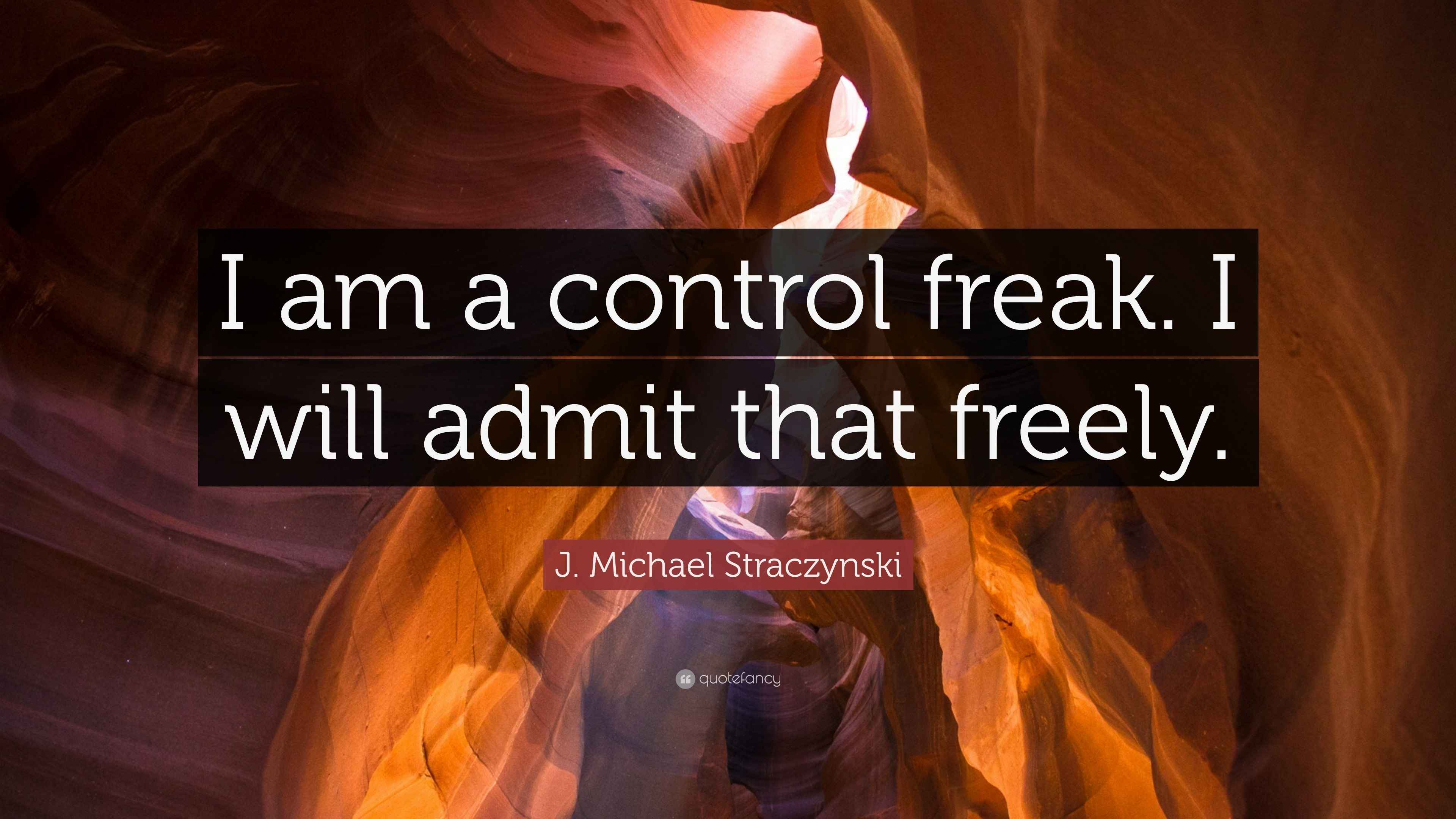 J. Michael Straczynski Quote: “I am a control freak. I will admit that ...