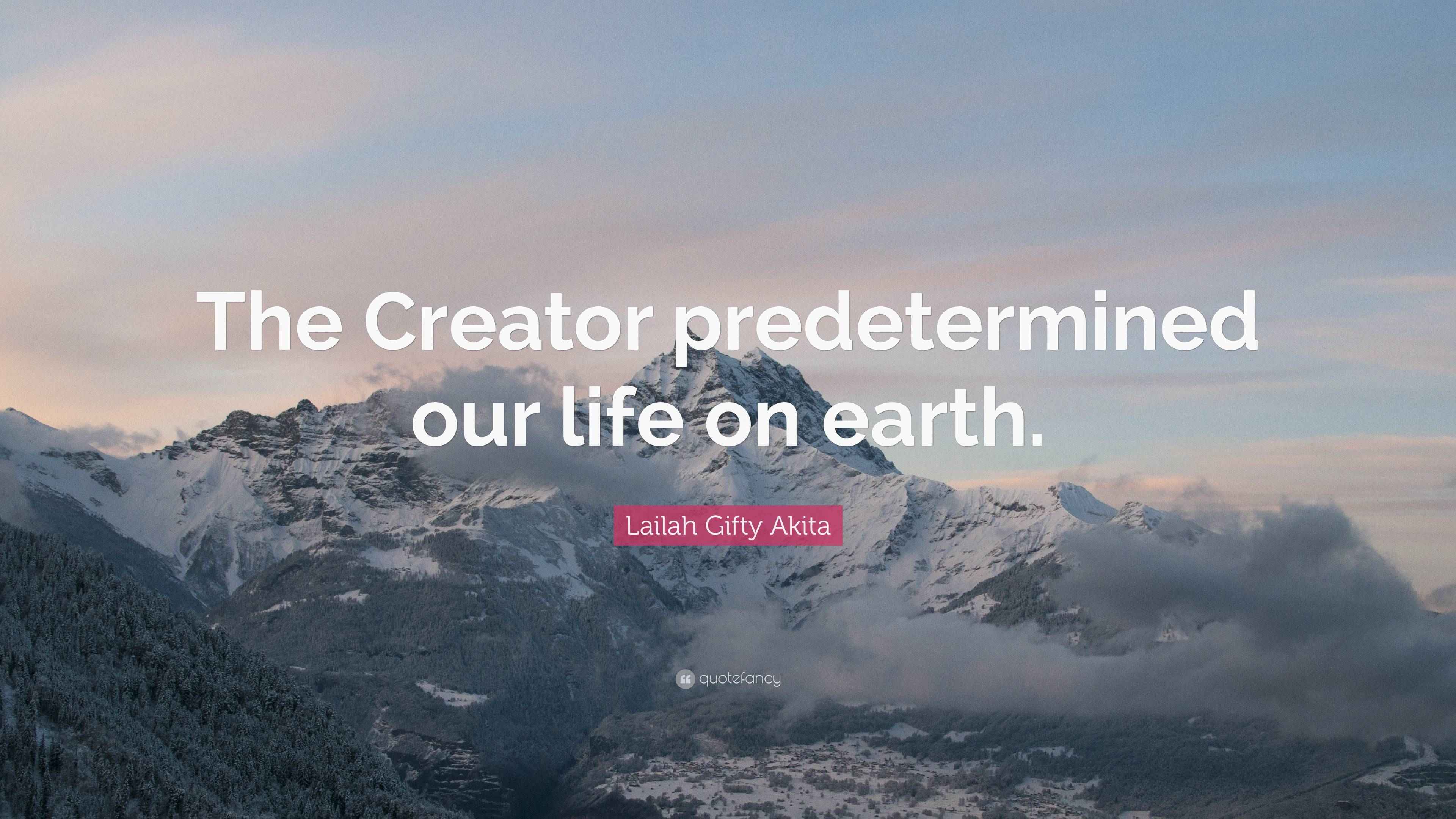 Lailah Gifty Akita Quote: “The Creator predetermined our life on earth.”