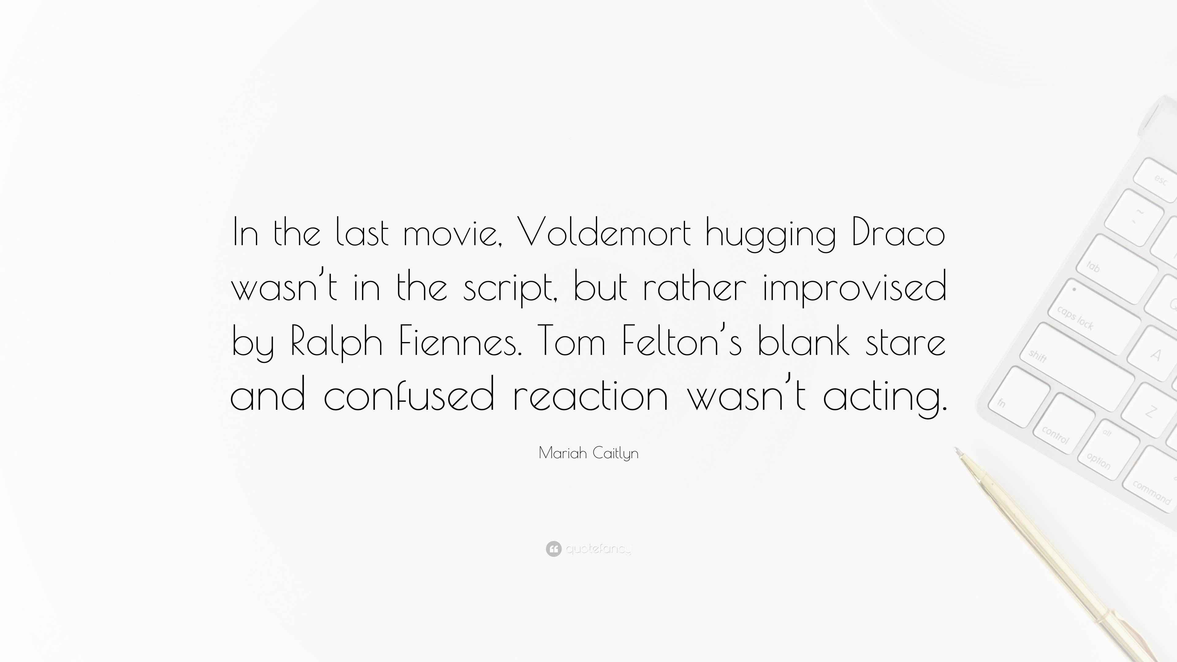 Mariah Caitlyn Quote: “In the last movie, Voldemort hugging Draco wasn ...
