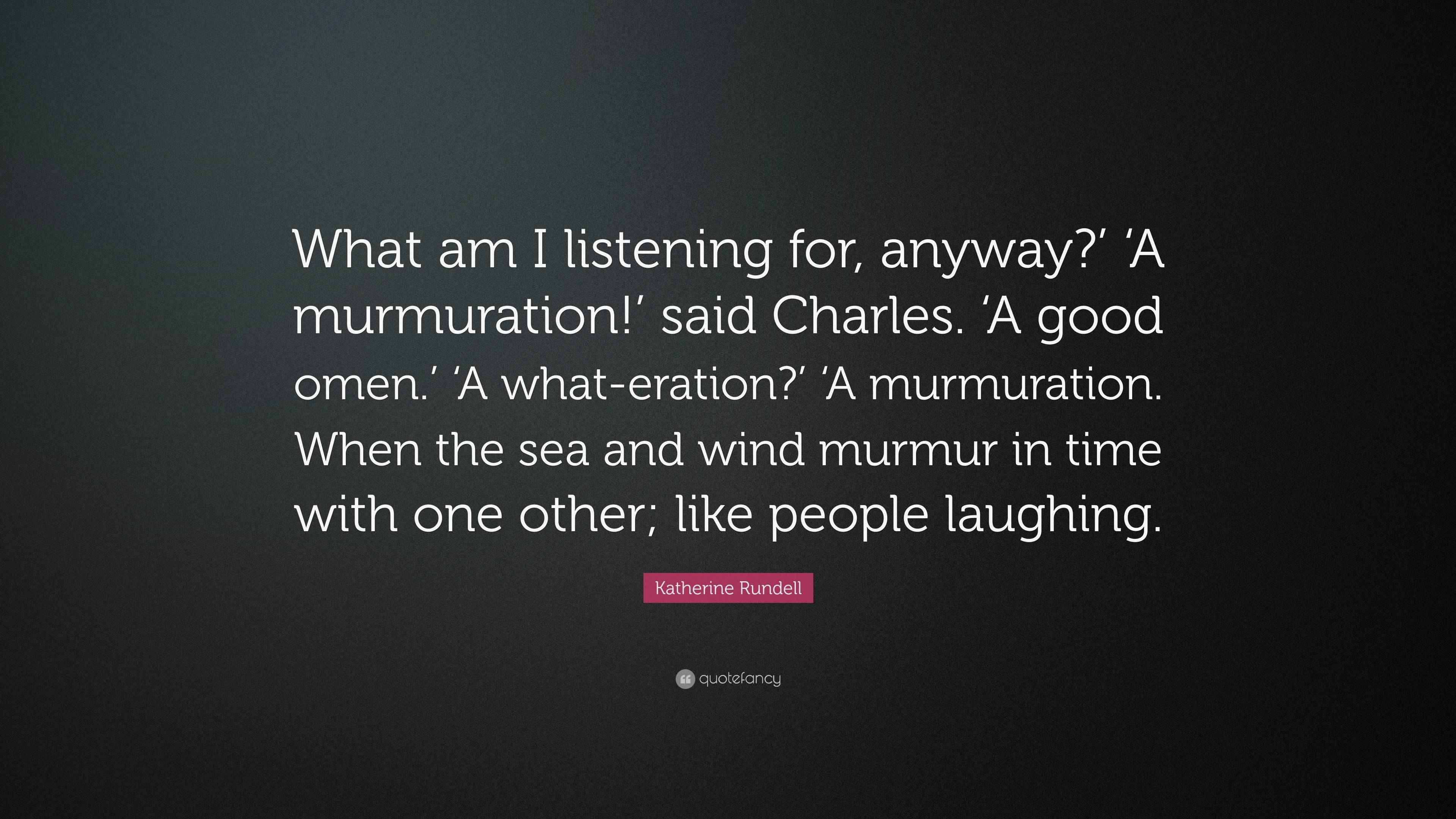 Katherine Rundell Quote: “What am I listening for, anyway?’ ‘A ...