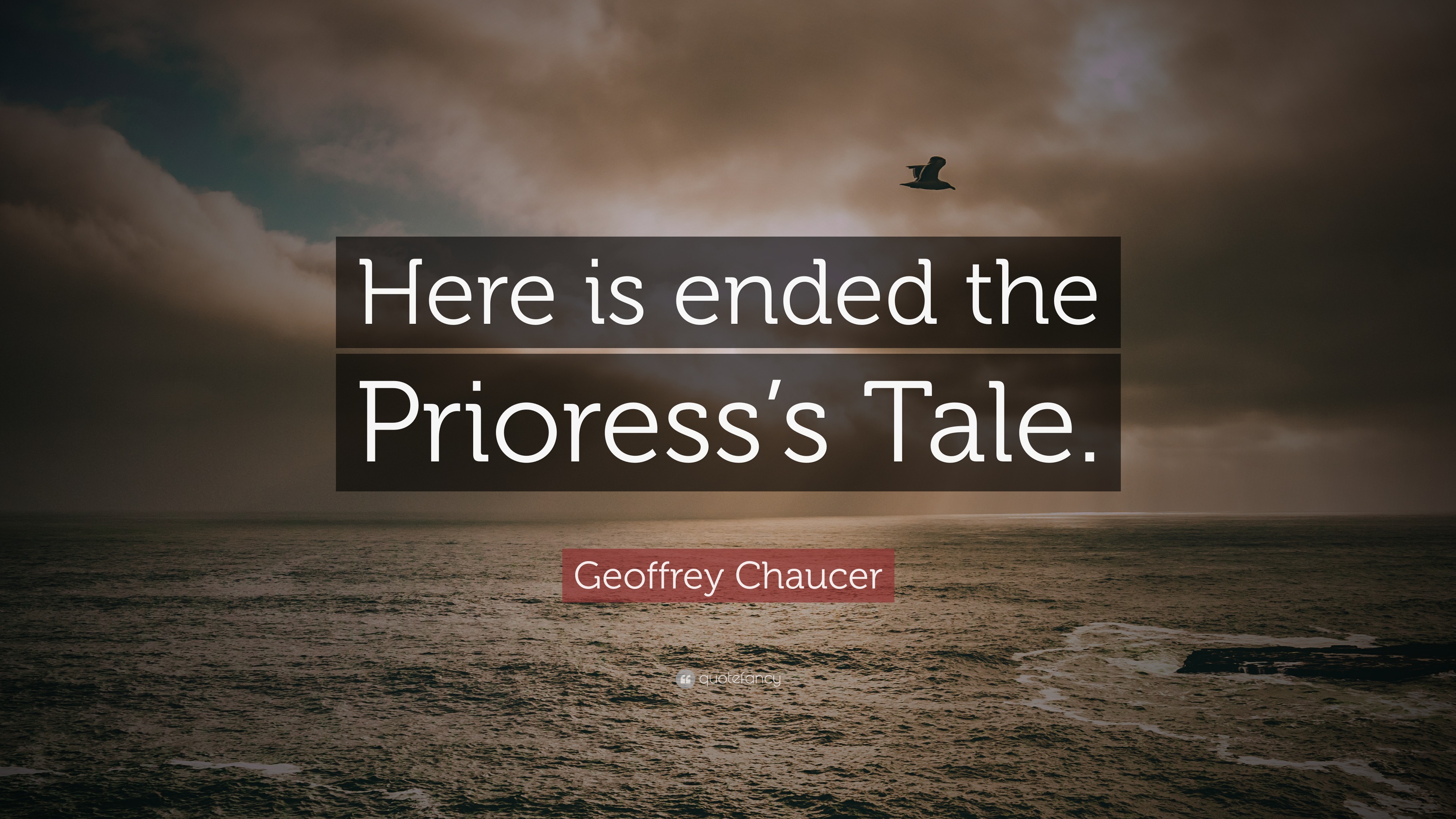 Geoffrey Chaucer Quote: “Here is ended the Prioress’s Tale.”