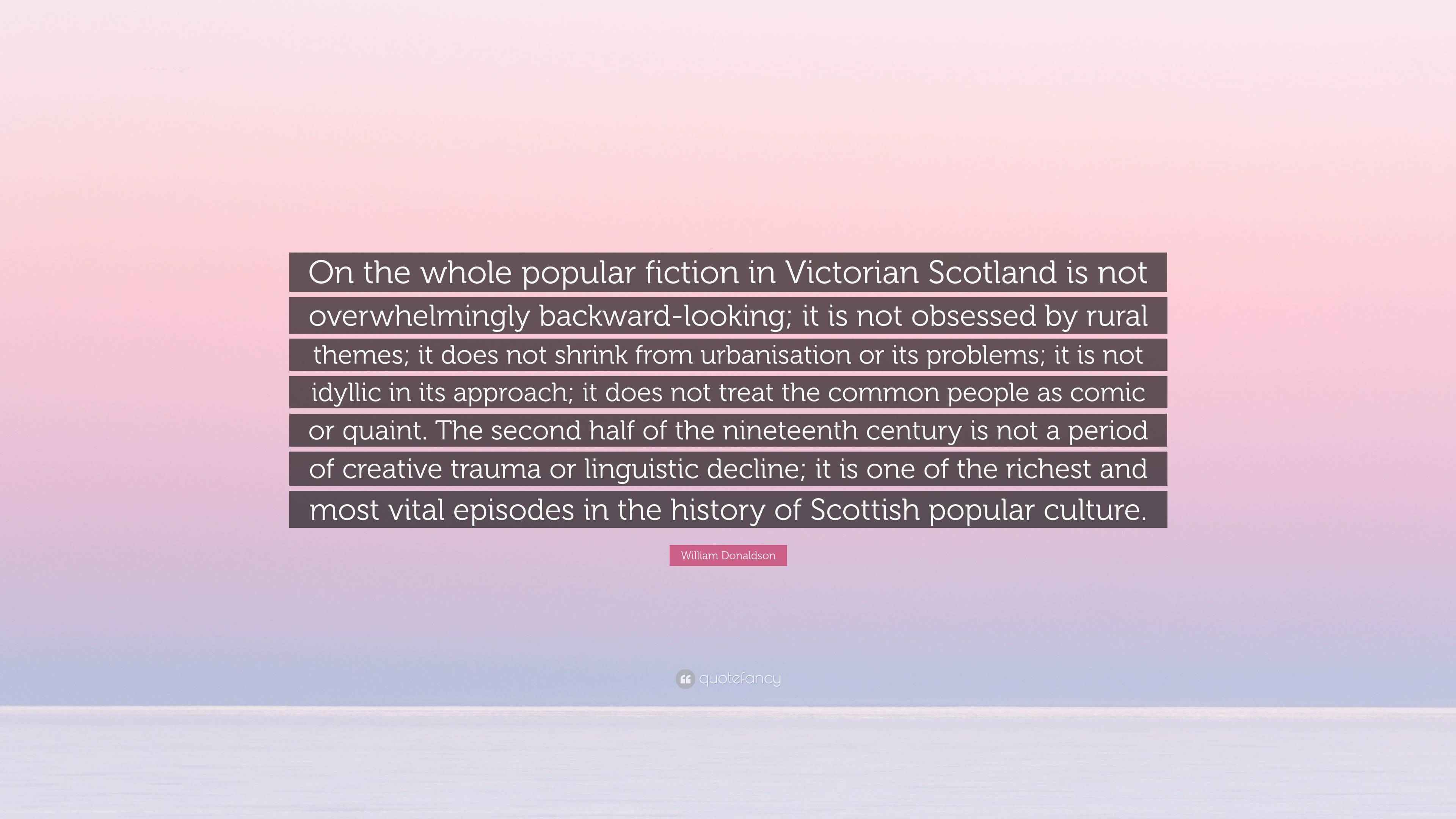 William Donaldson Quote: “On the whole popular fiction in Victorian ...