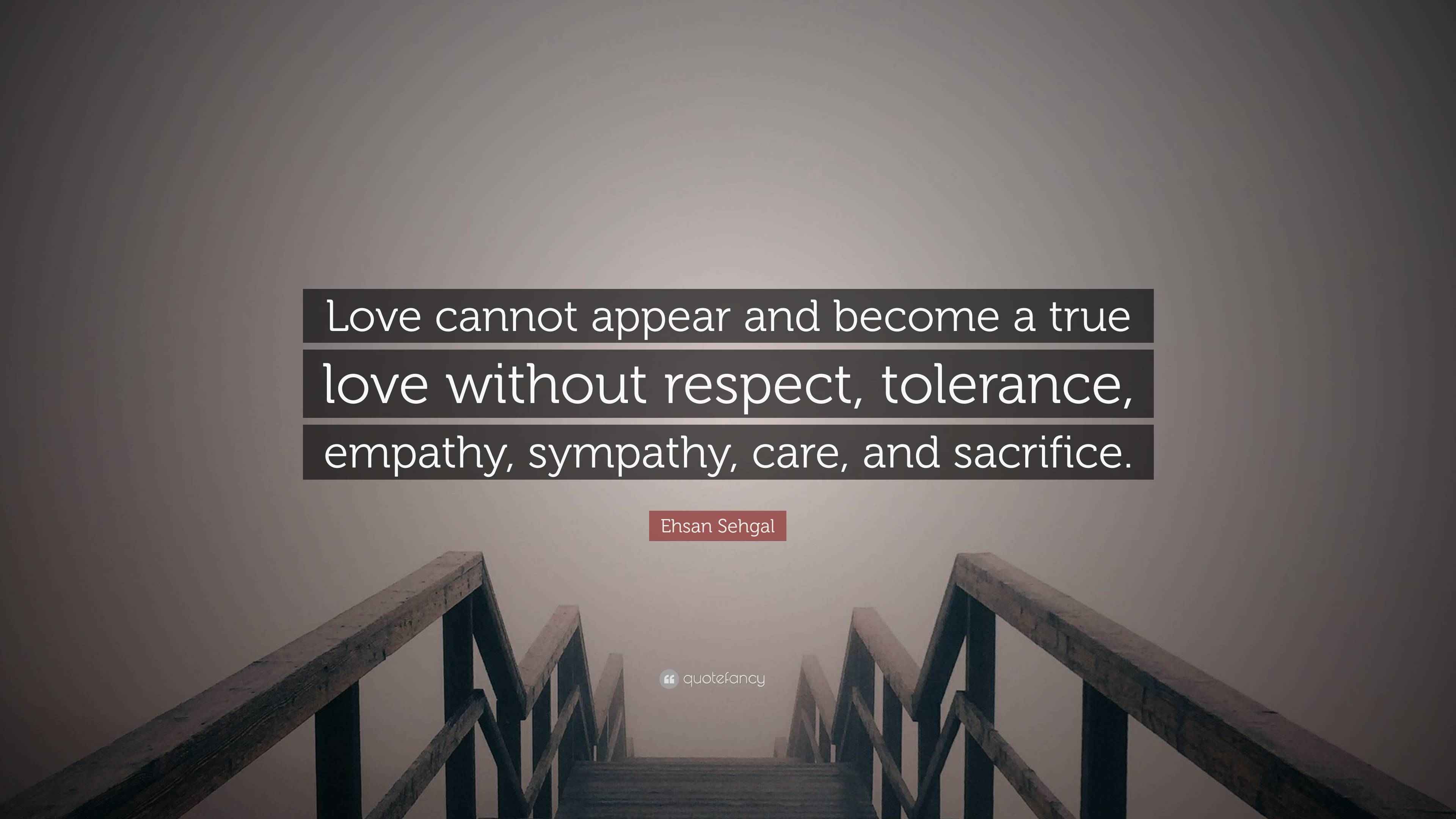 Ehsan Sehgal Quote: “Love cannot appear and become a true love without ...