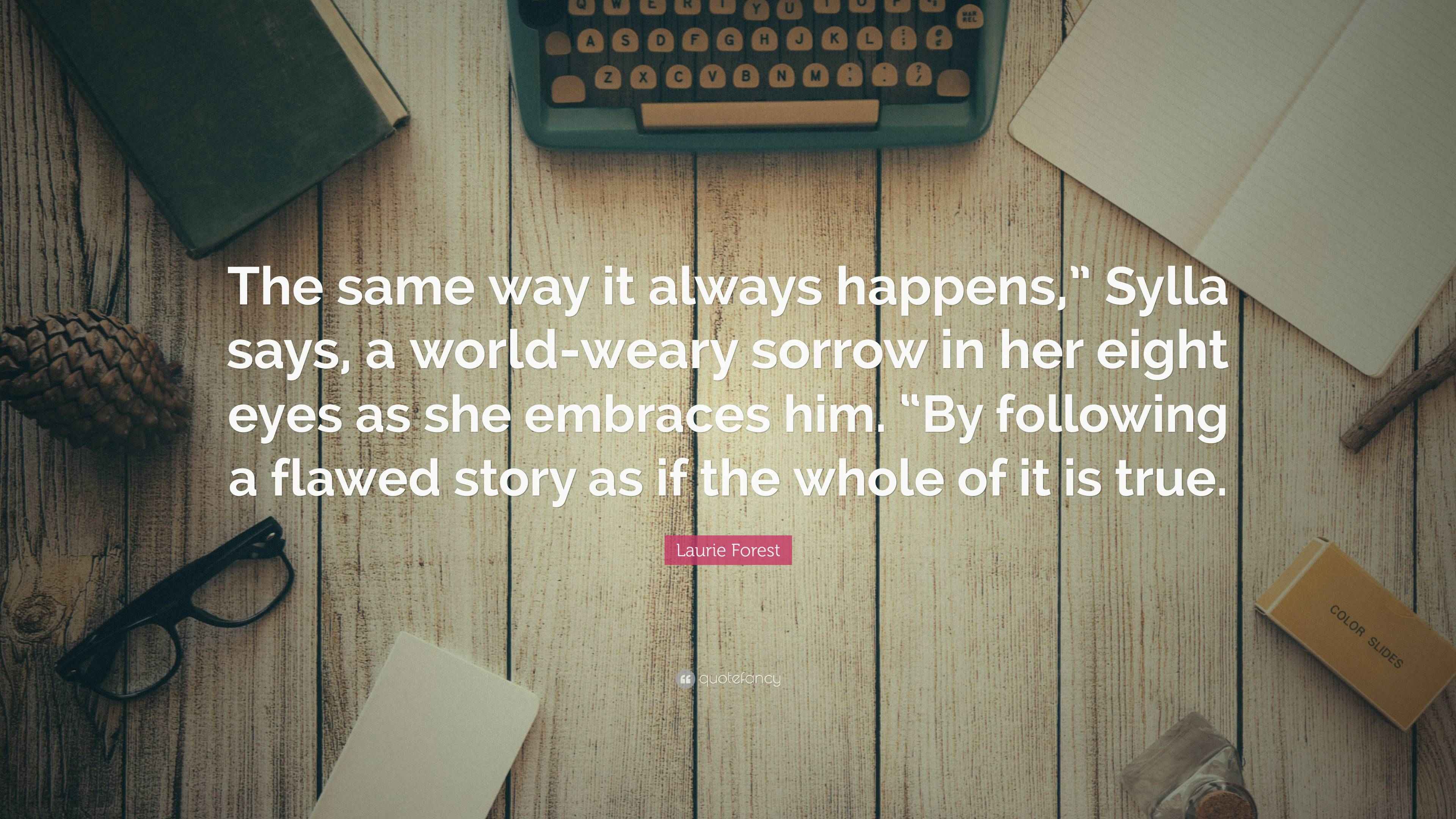 Laurie Forest Quote: “The same way it always happens,” Sylla says, a ...