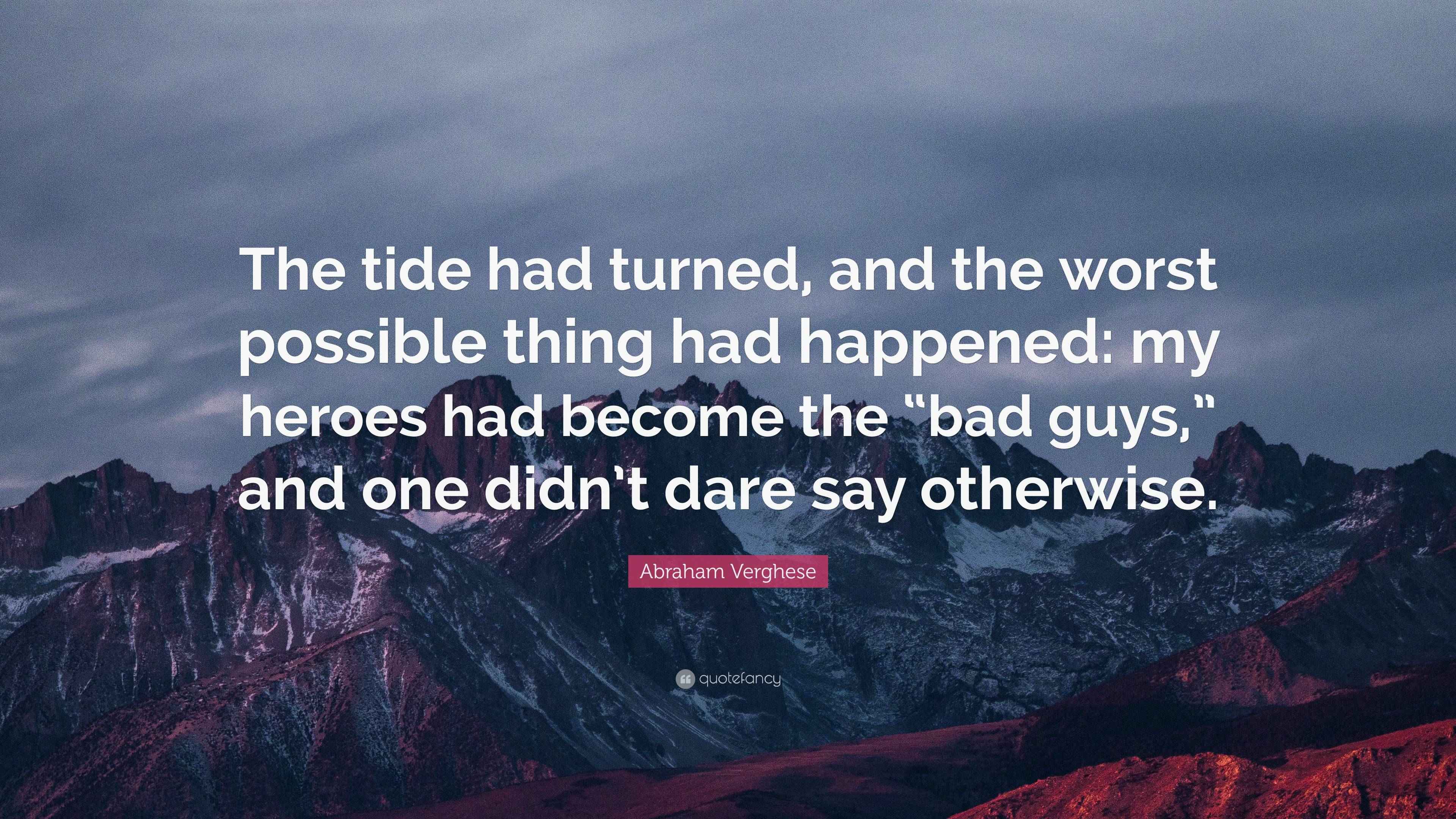 Abraham Verghese Quote: “The tide had turned, and the worst possible ...
