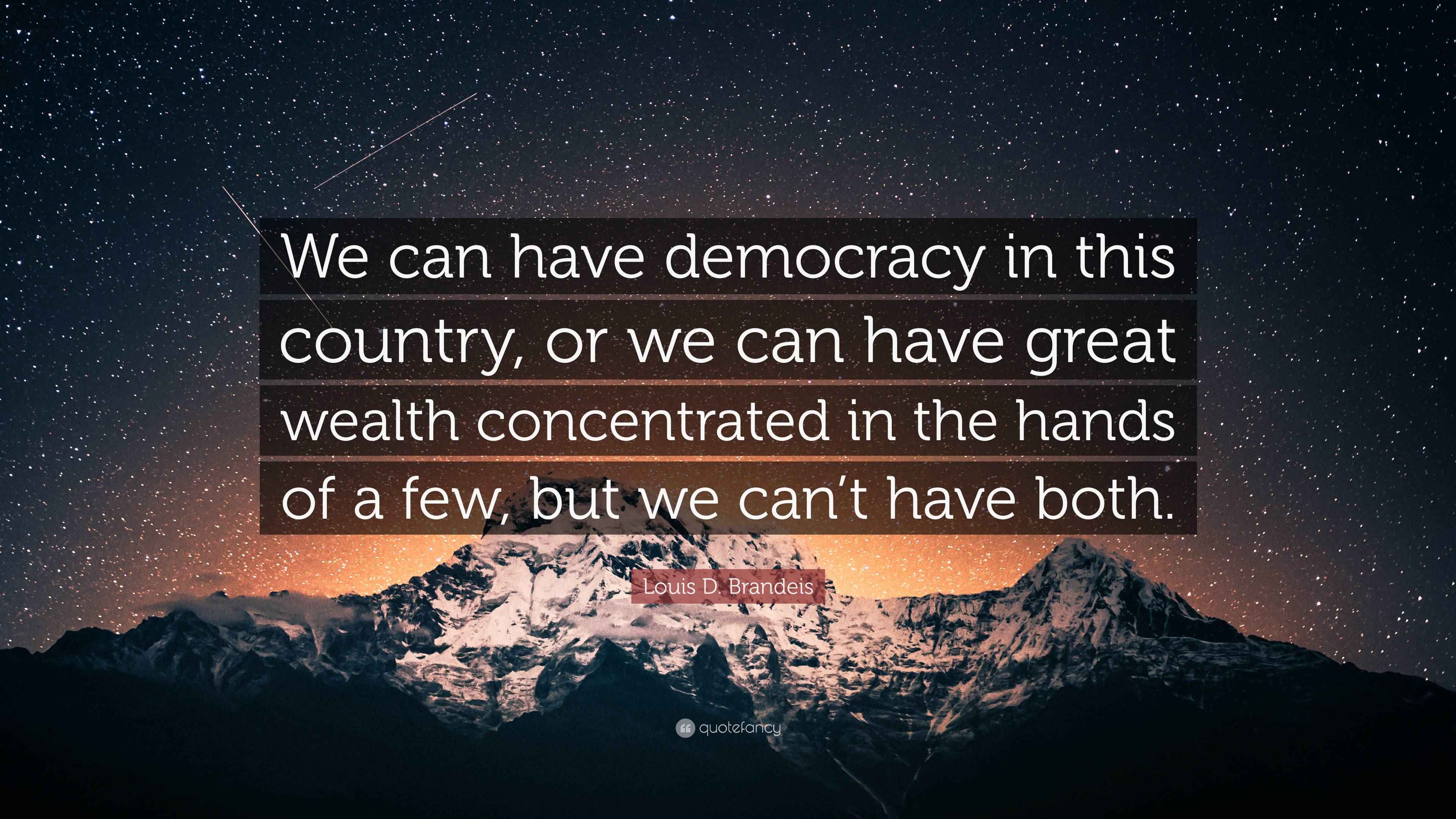 Louis D. Brandeis Quote: “We can have democracy in this country, or we ...