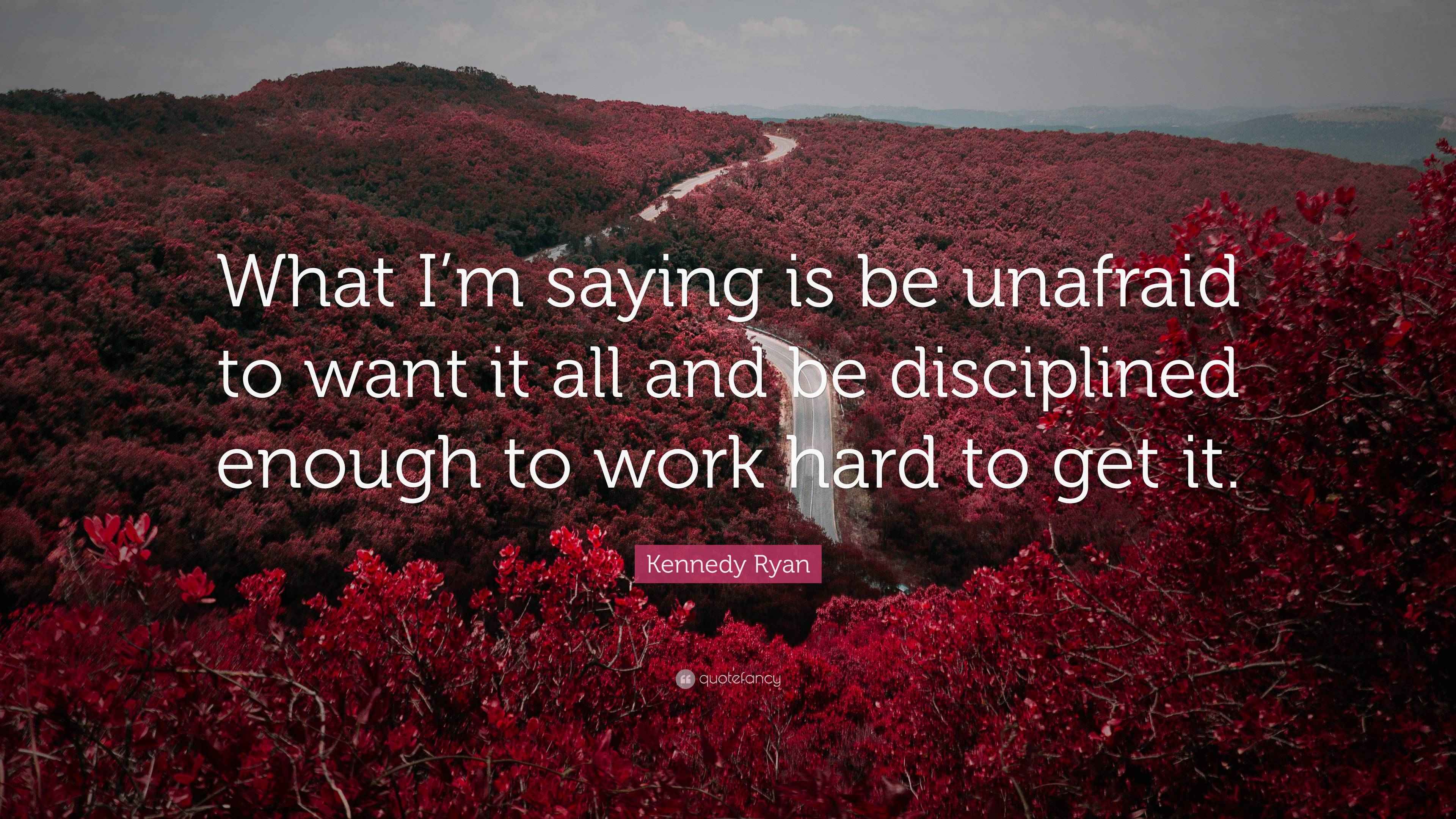 Kennedy Ryan Quote: “What I’m saying is be unafraid to want it all and ...