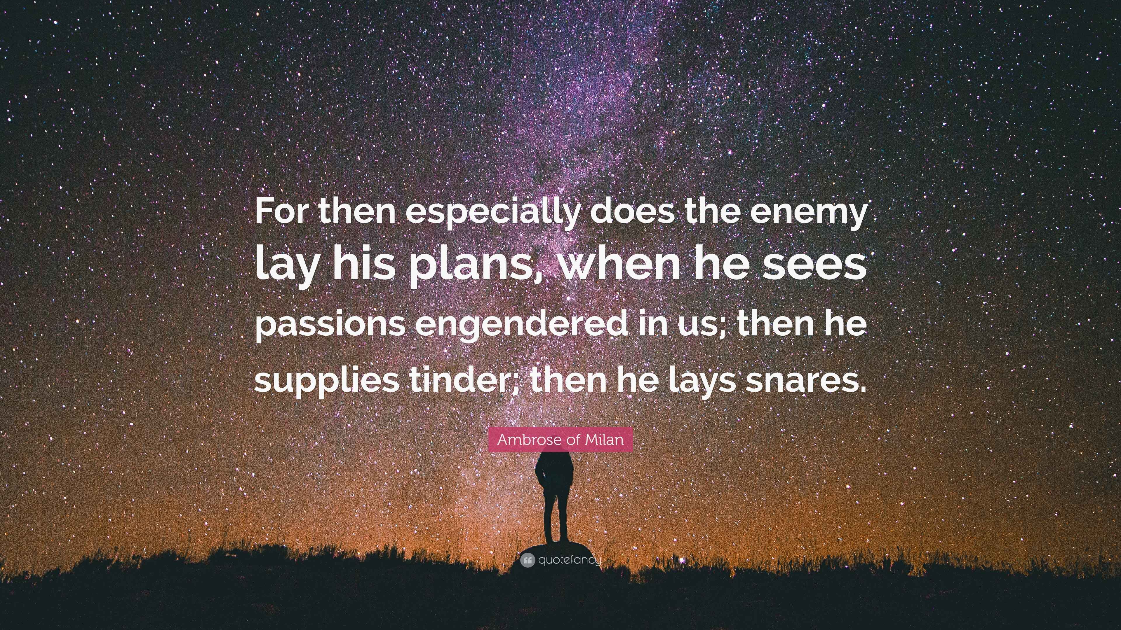Ambrose of Milan Quote: “For then especially does the enemy lay his ...