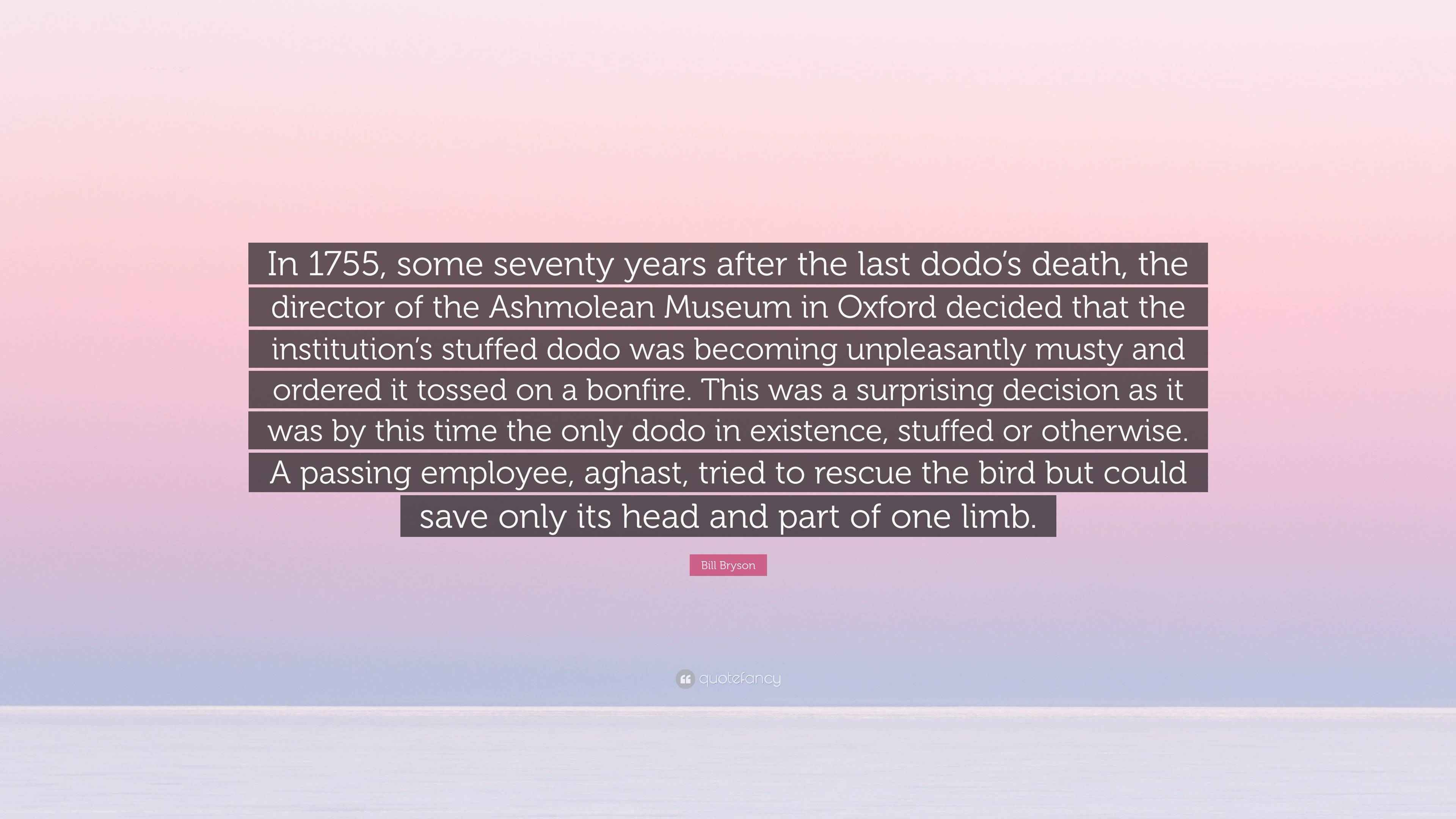 Bill Bryson Quote: “In 1755, some seventy years after the last dodo’s ...