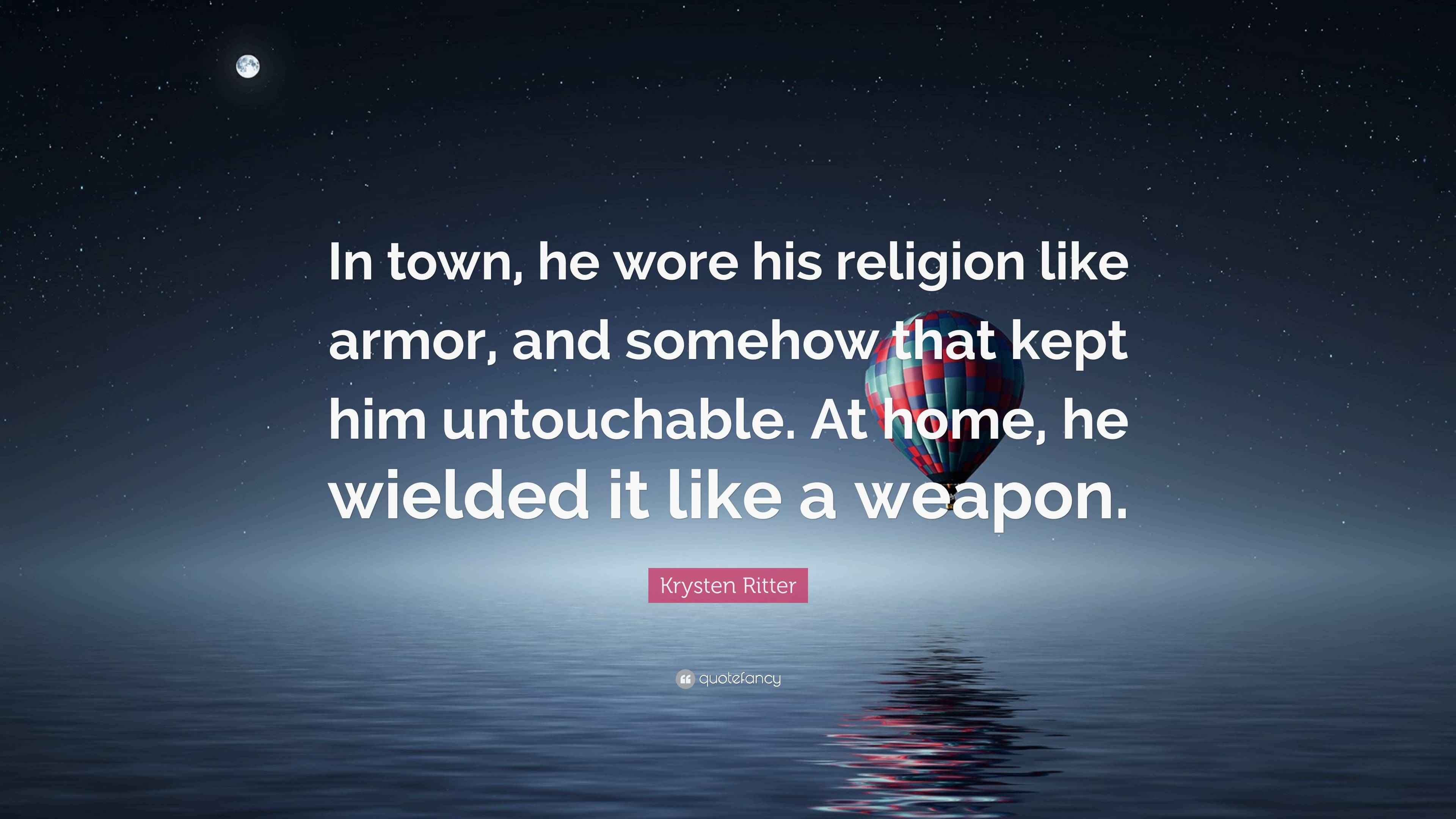 Krysten Ritter Quote: “In town, he wore his religion like armor, and ...