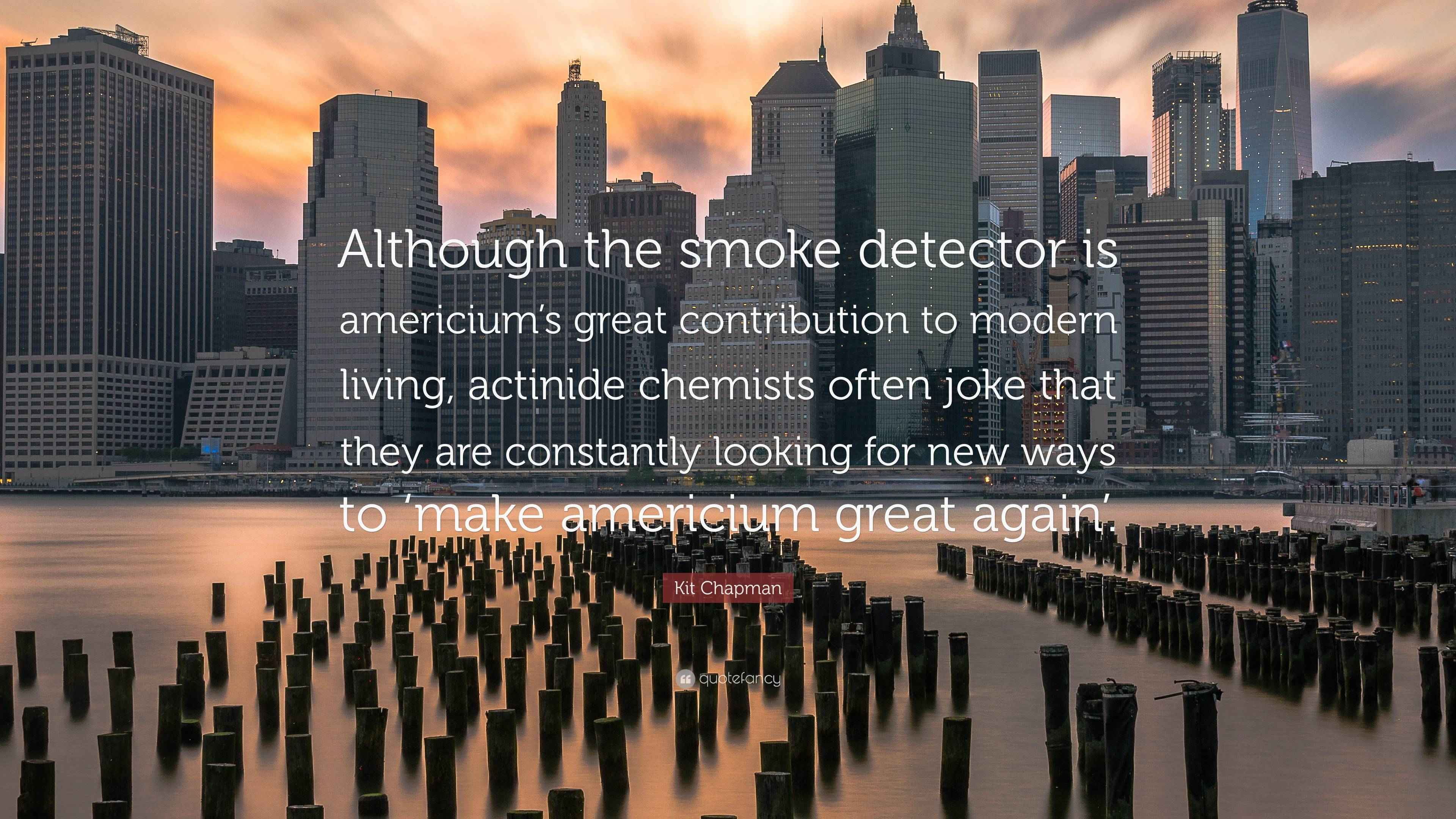 Kit Chapman Quote: “Although the smoke detector is americium’s great ...