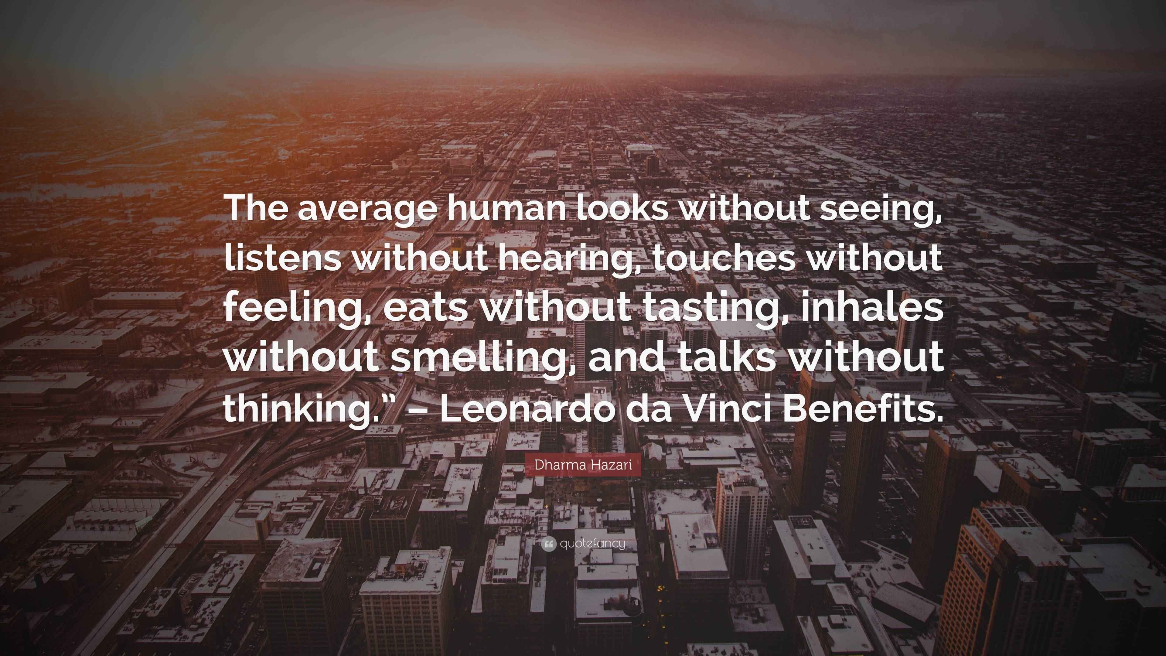 Dharma Hazari Quote: “The average human looks without seeing, listens ...