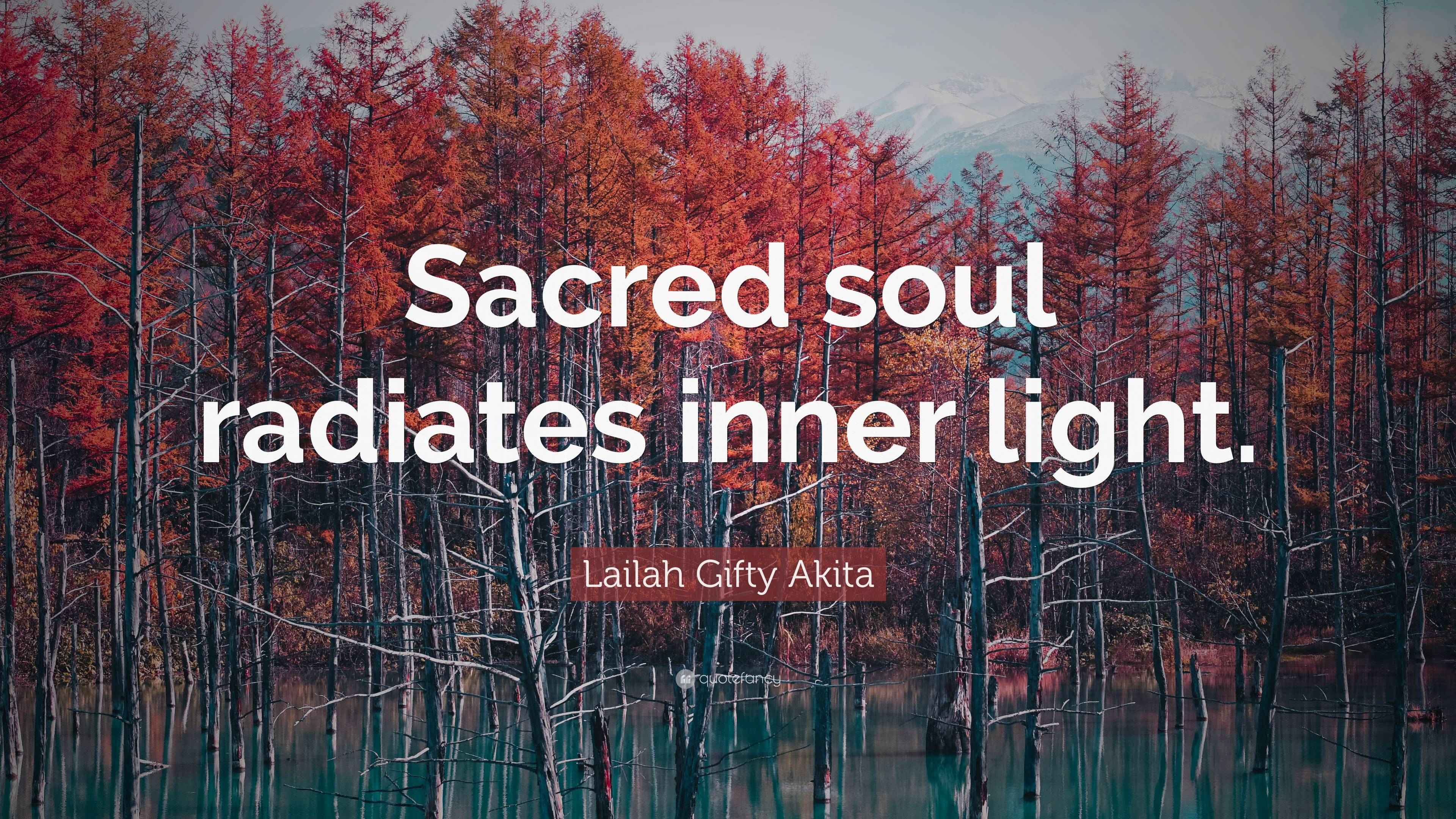 Lailah Gifty Akita Quote: “Sacred soul radiates inner light.”