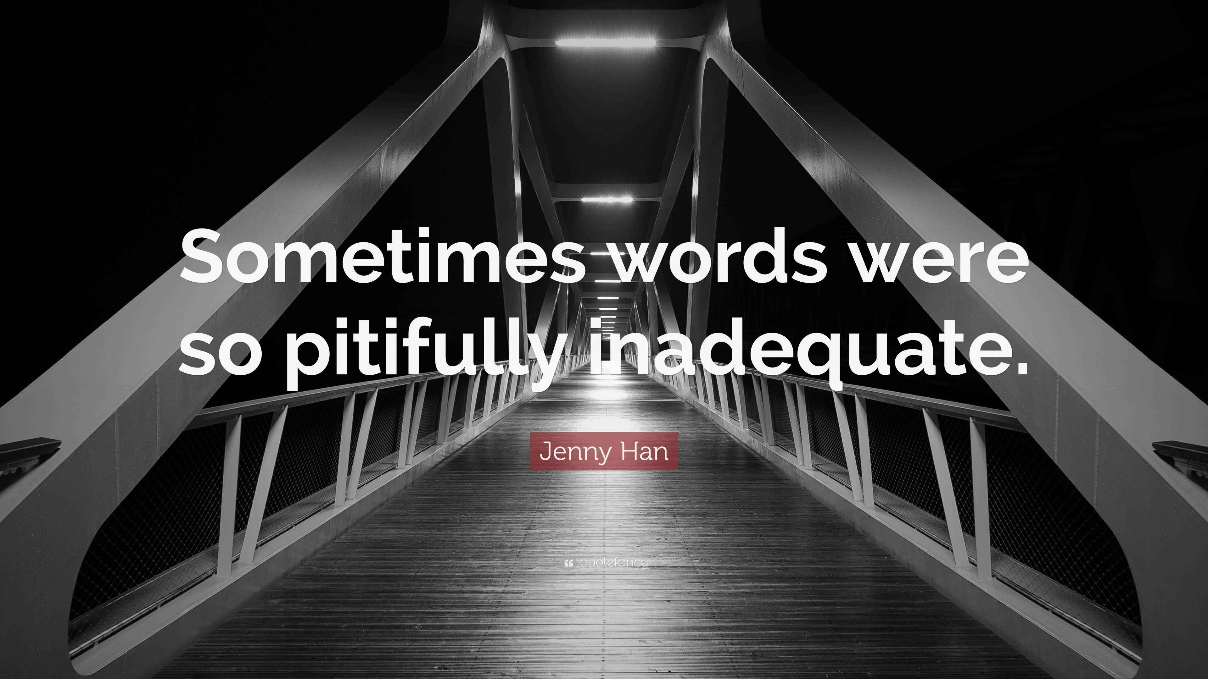 Jenny Han Quote: “Sometimes words were so pitifully inadequate.”