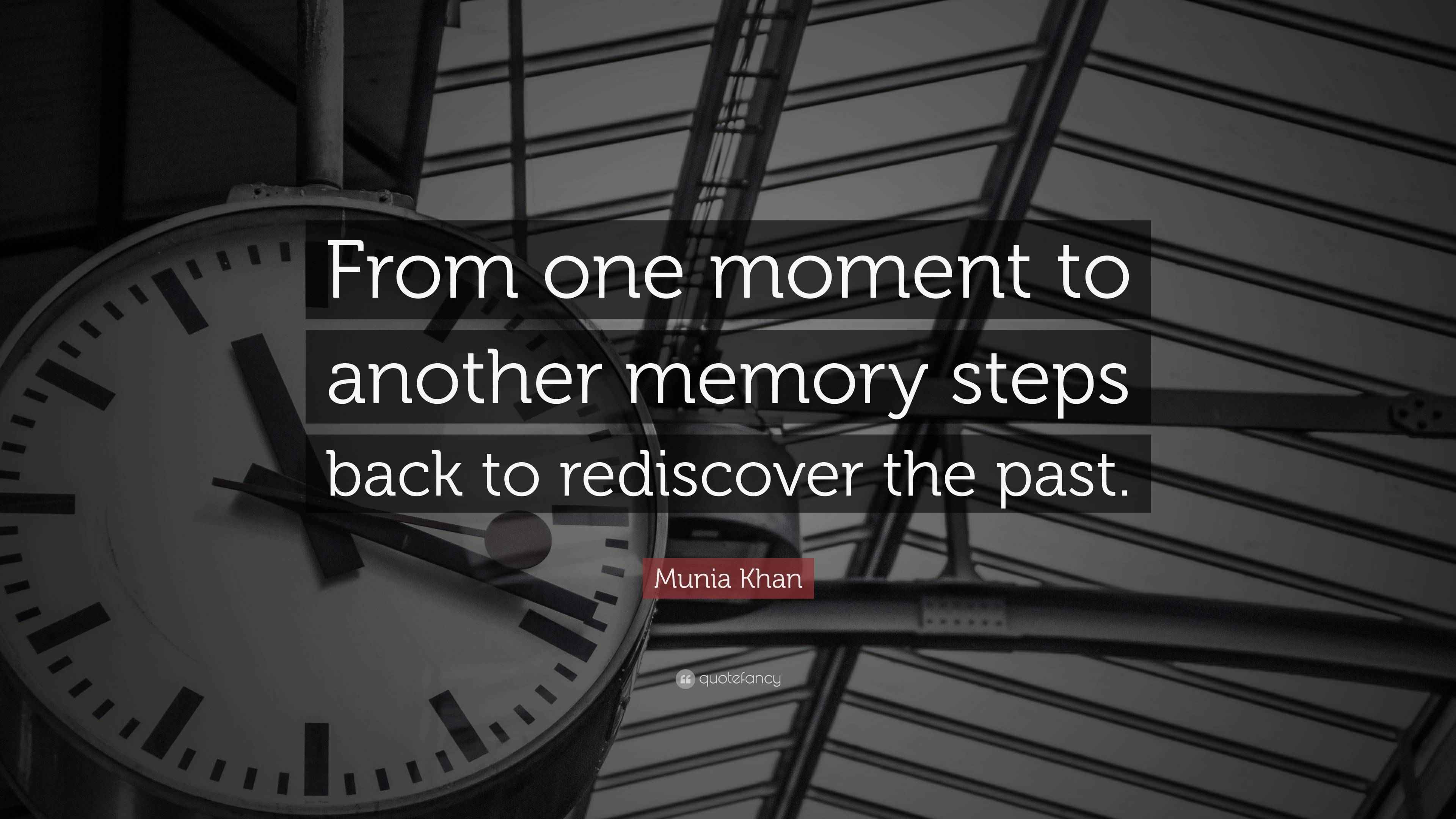 Munia Khan Quote: “From one moment to another memory steps back to ...