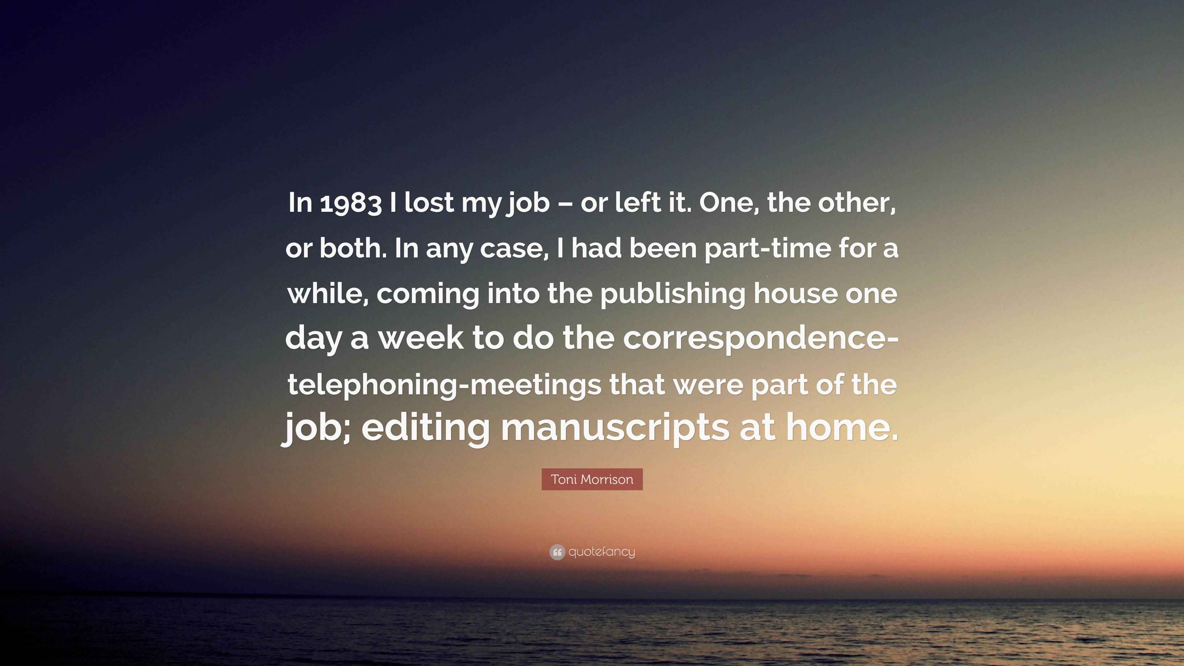 Toni Morrison Quote: “In 1983 I lost my job – or left it. One, the ...