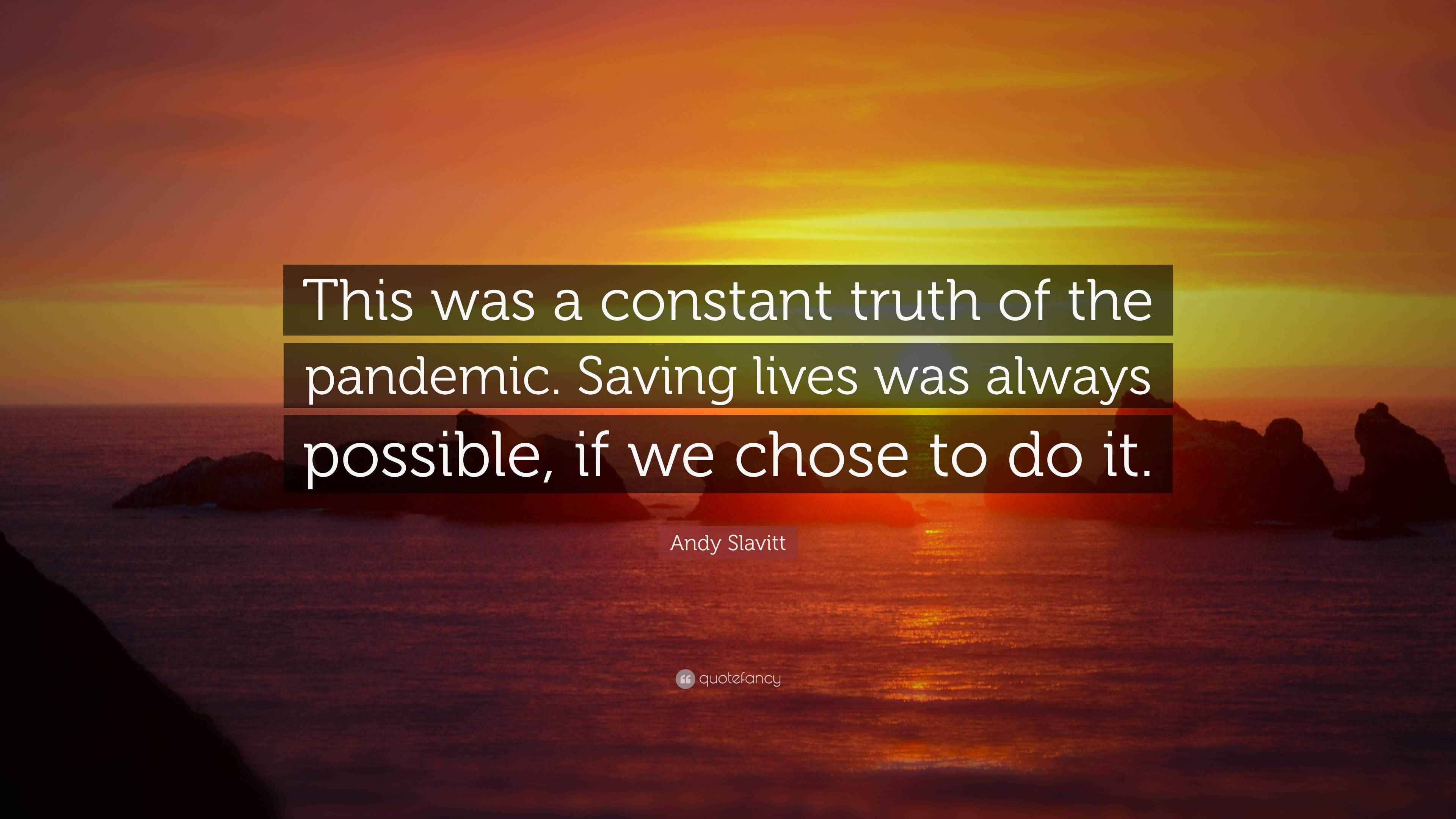 Andy Slavitt Quote: “This was a constant truth of the pandemic. Saving ...