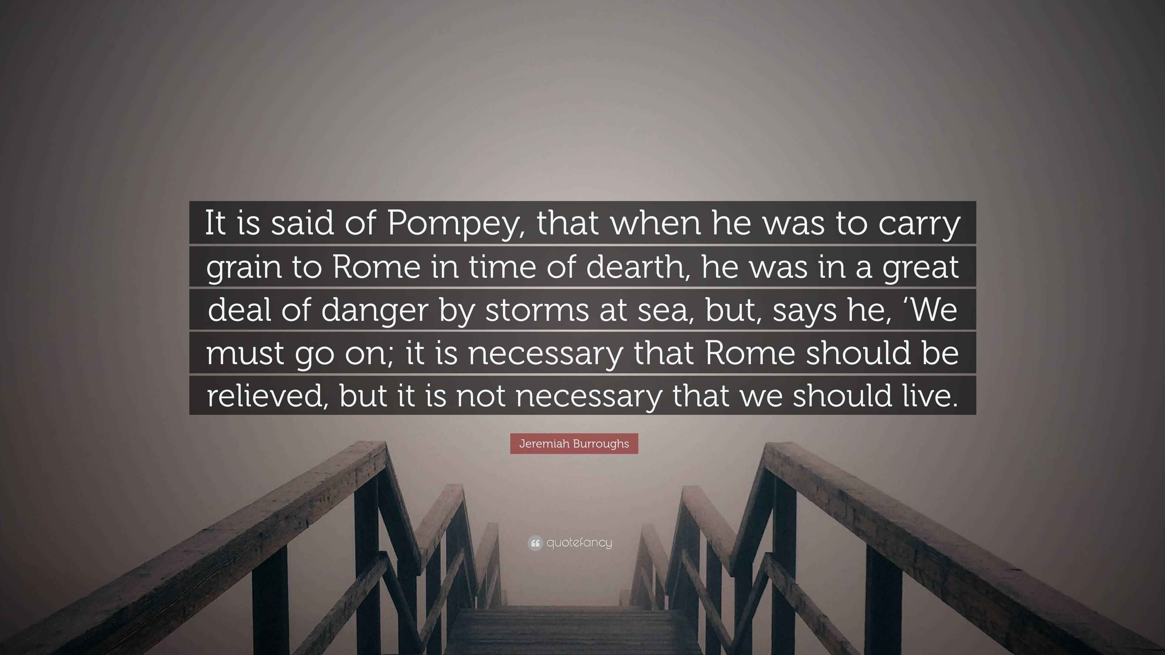 Jeremiah Burroughs Quote: “It is said of Pompey, that when he was to ...