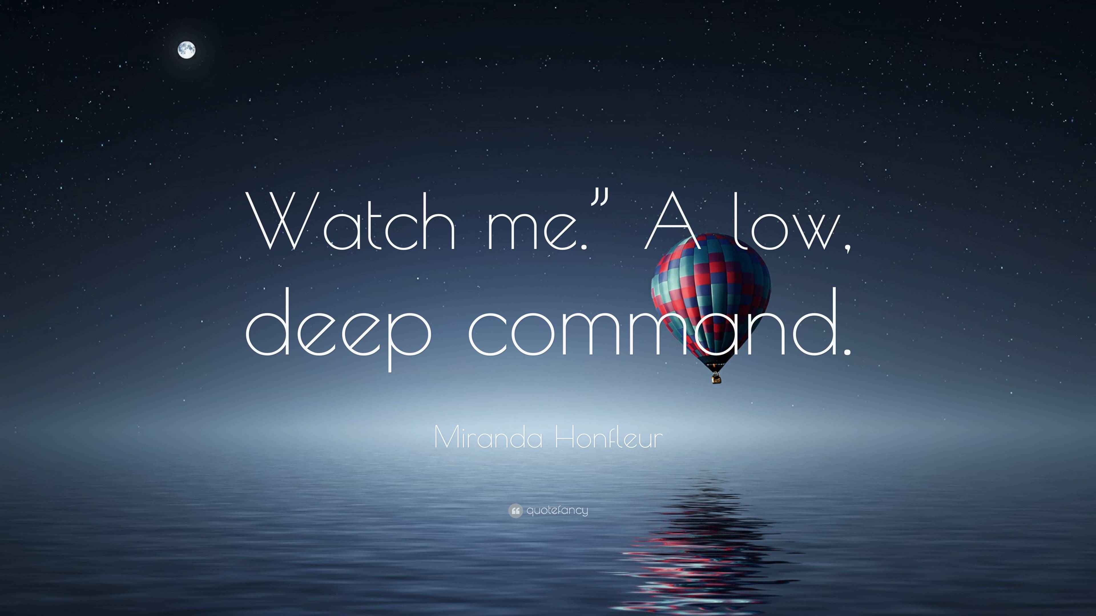 Miranda Honfleur Quote: “Watch me.” A low, deep command.”
