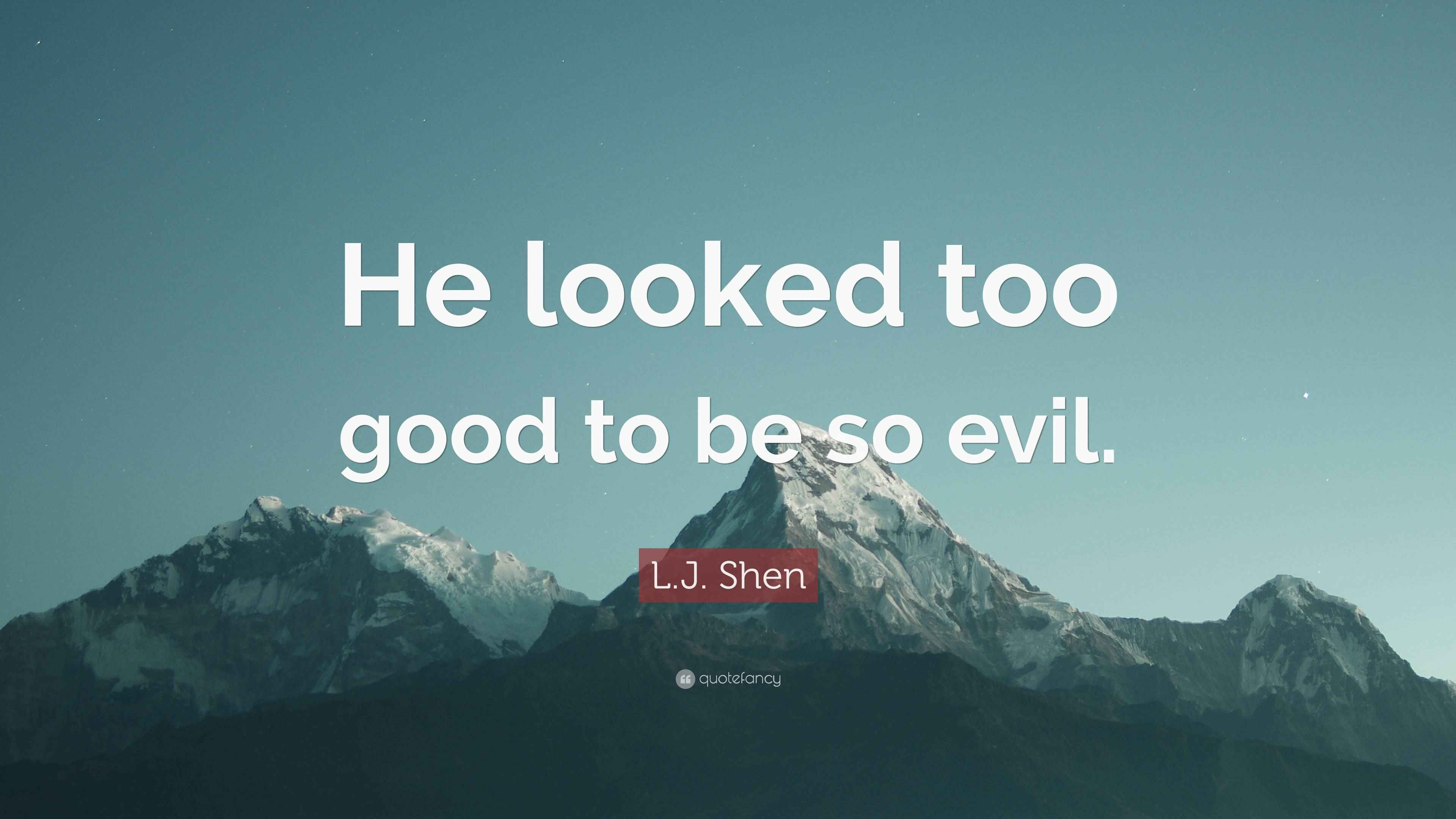 L.J. Shen Quote: “He looked too good to be so evil.”