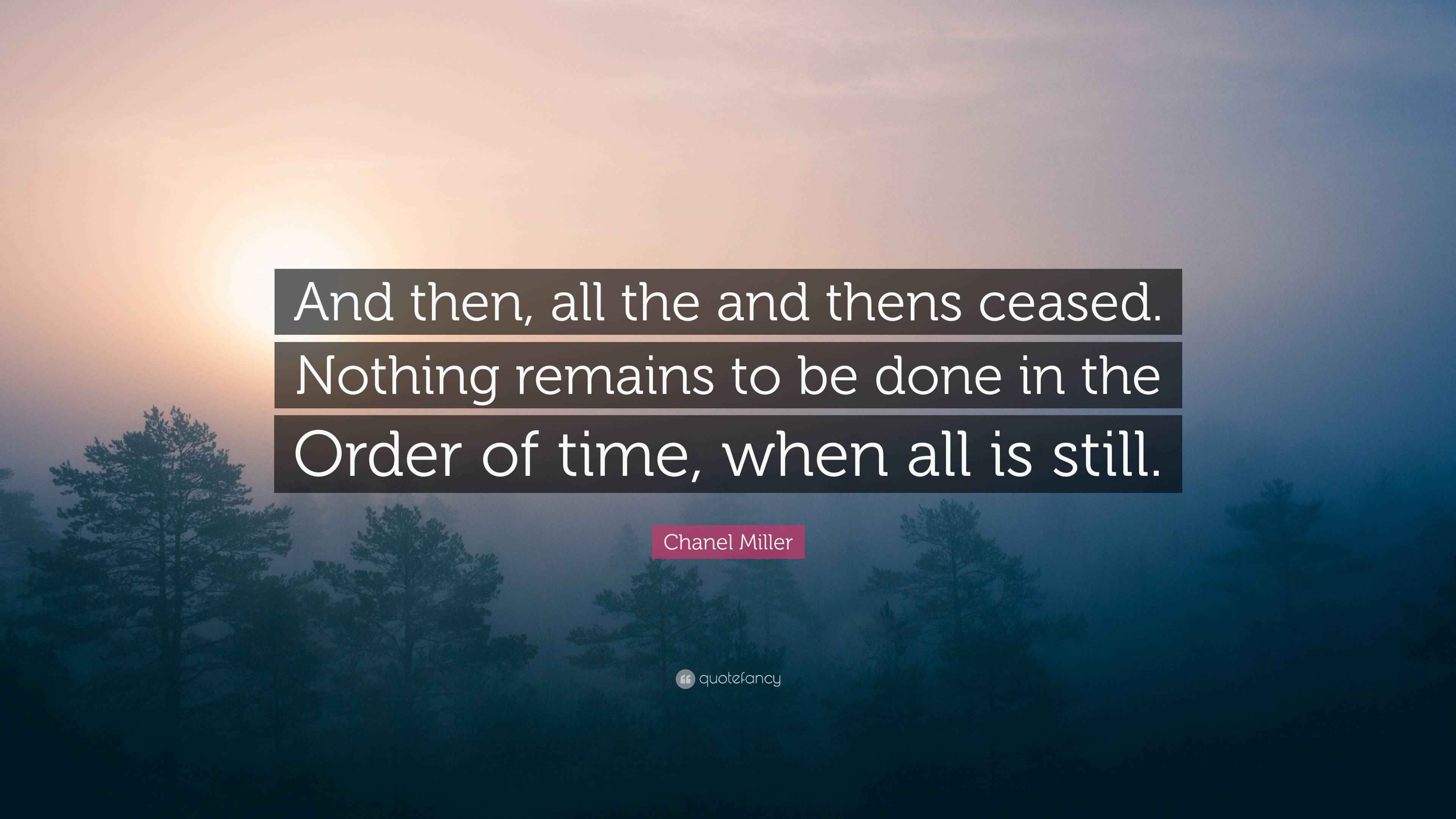 Chanel Miller Quote: “And then, all the and thens ceased. Nothing ...