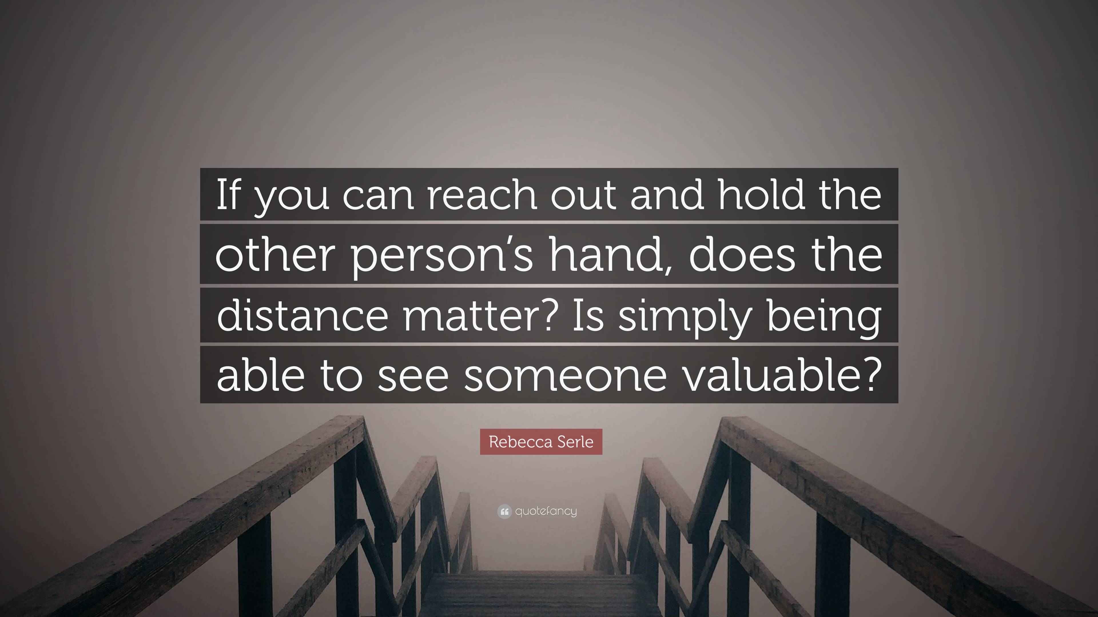 Rebecca Serle Quote: “If you can reach out and hold the other person’s ...