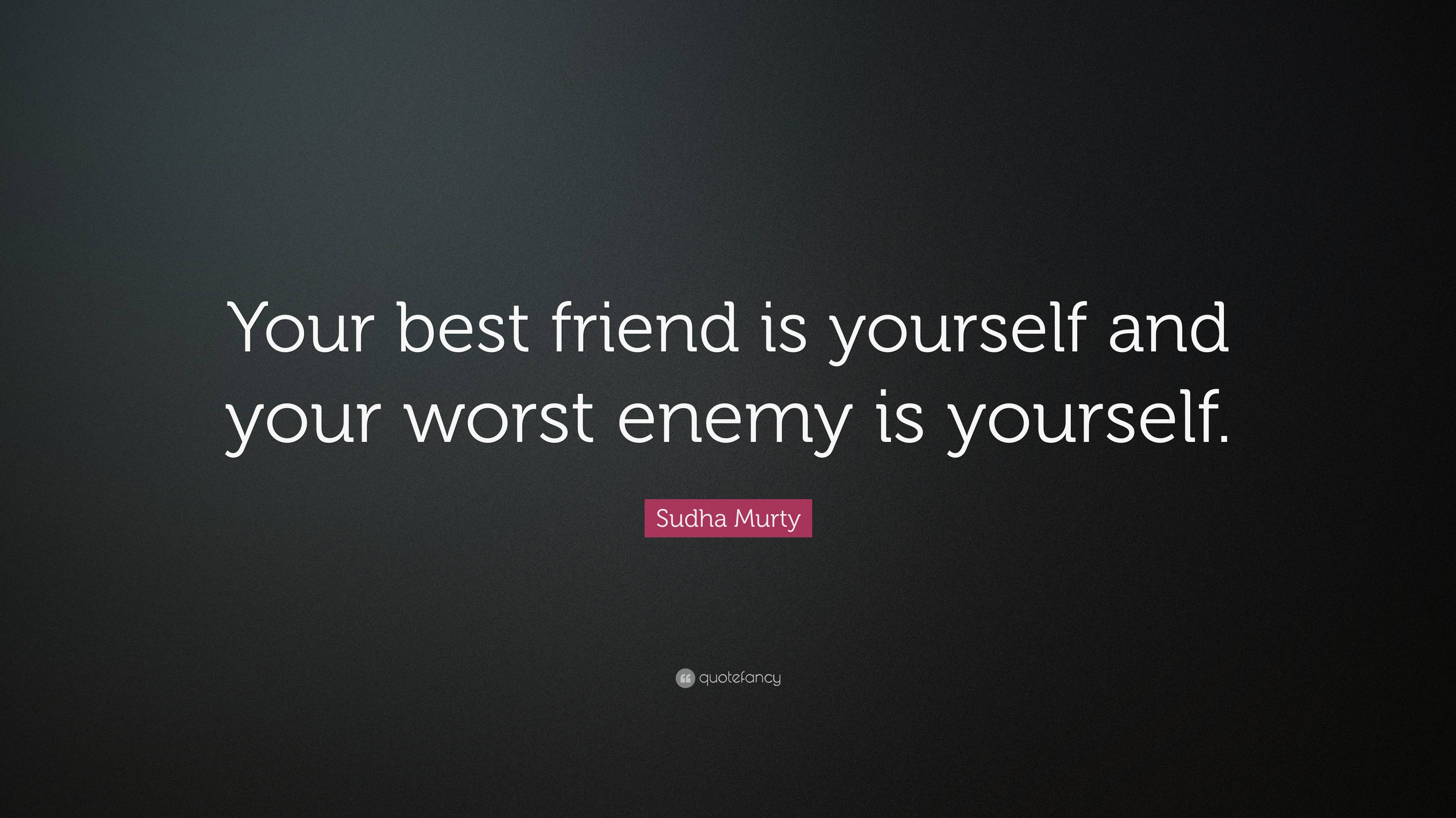 Sudha Murty Quote: “Your best friend is yourself and your worst enemy ...