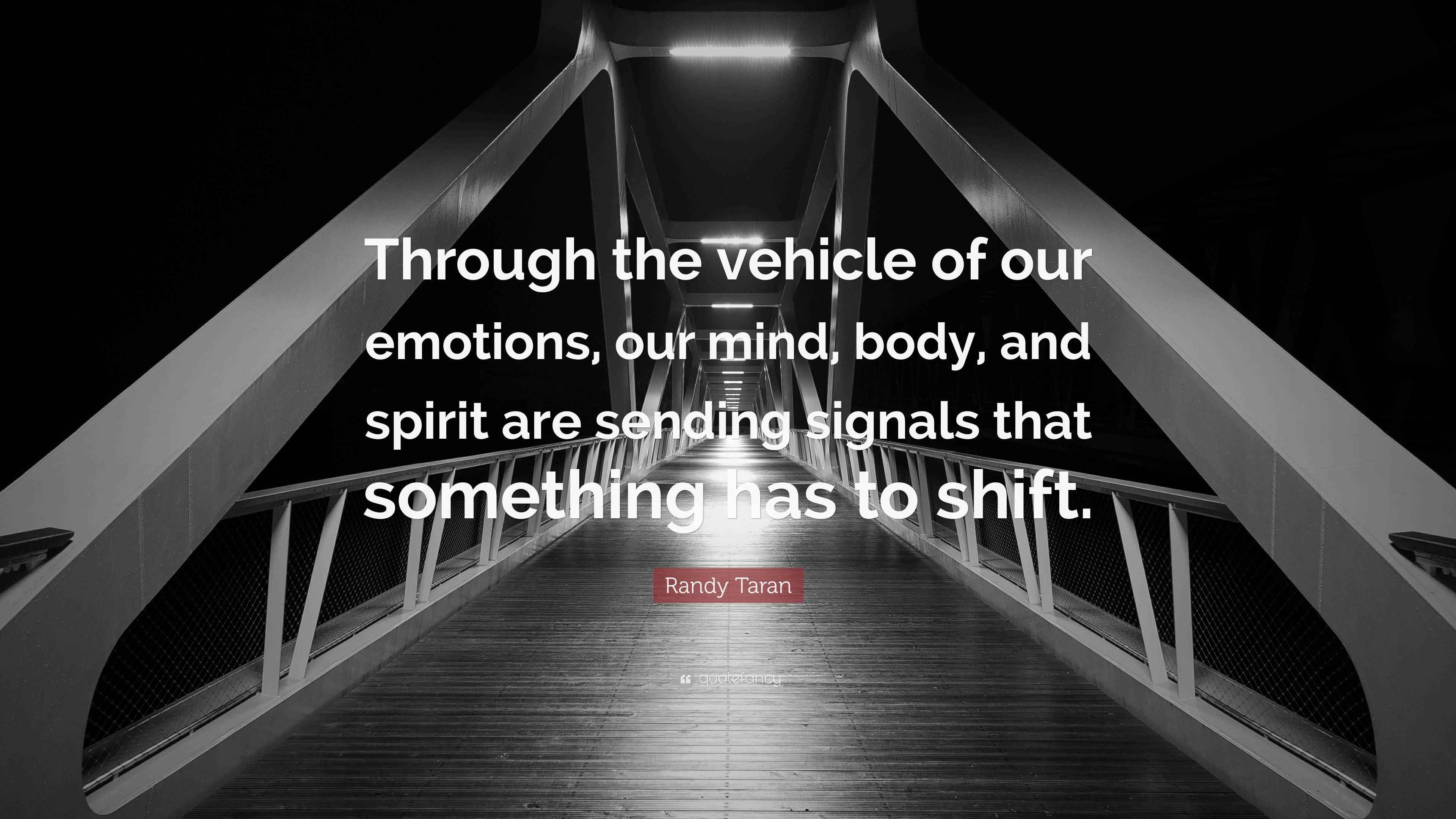 Randy Taran Quote: “Through the vehicle of our emotions, our mind, body ...