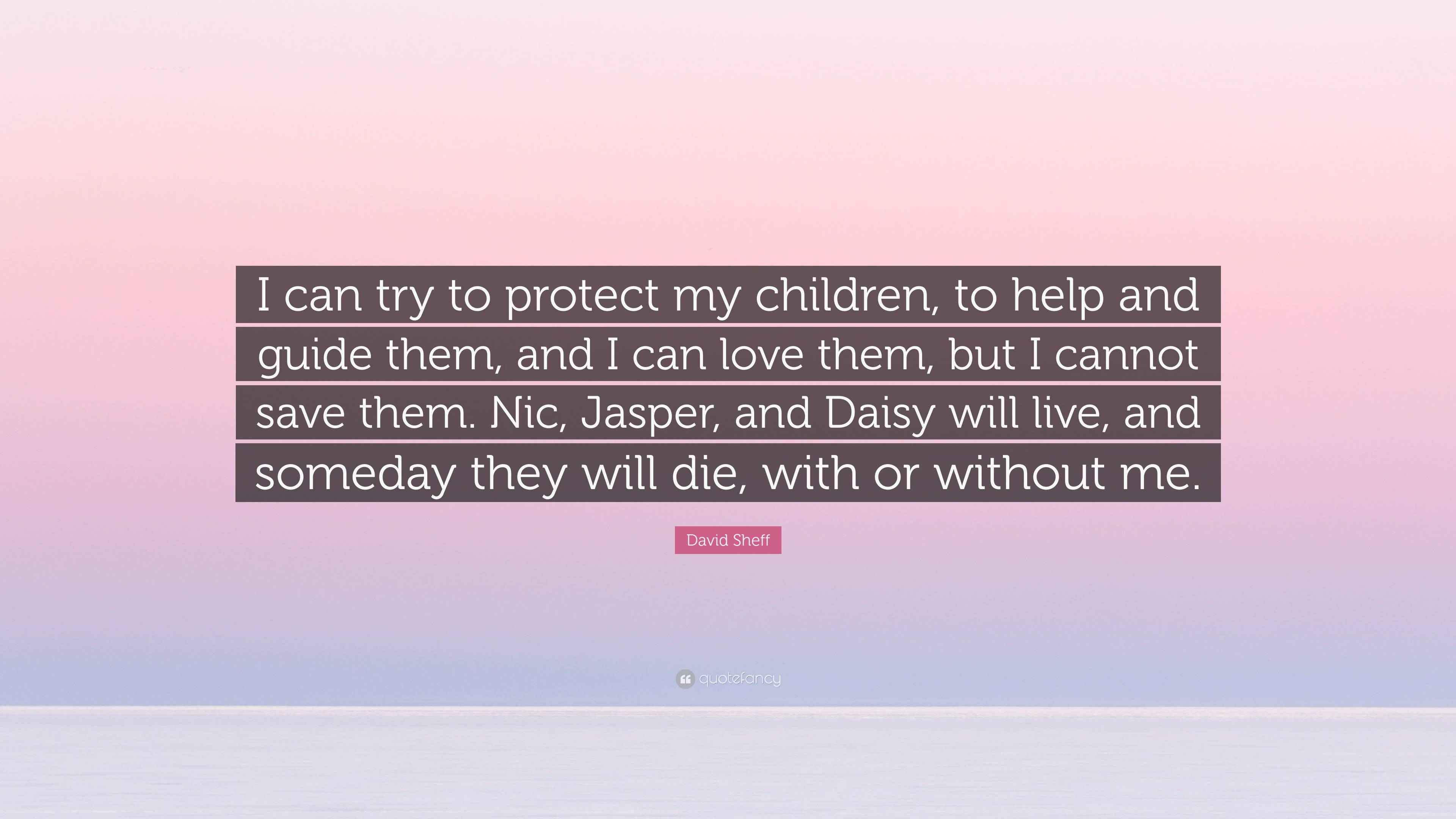 David Sheff Quote: “I can try to protect my children, to help and guide ...