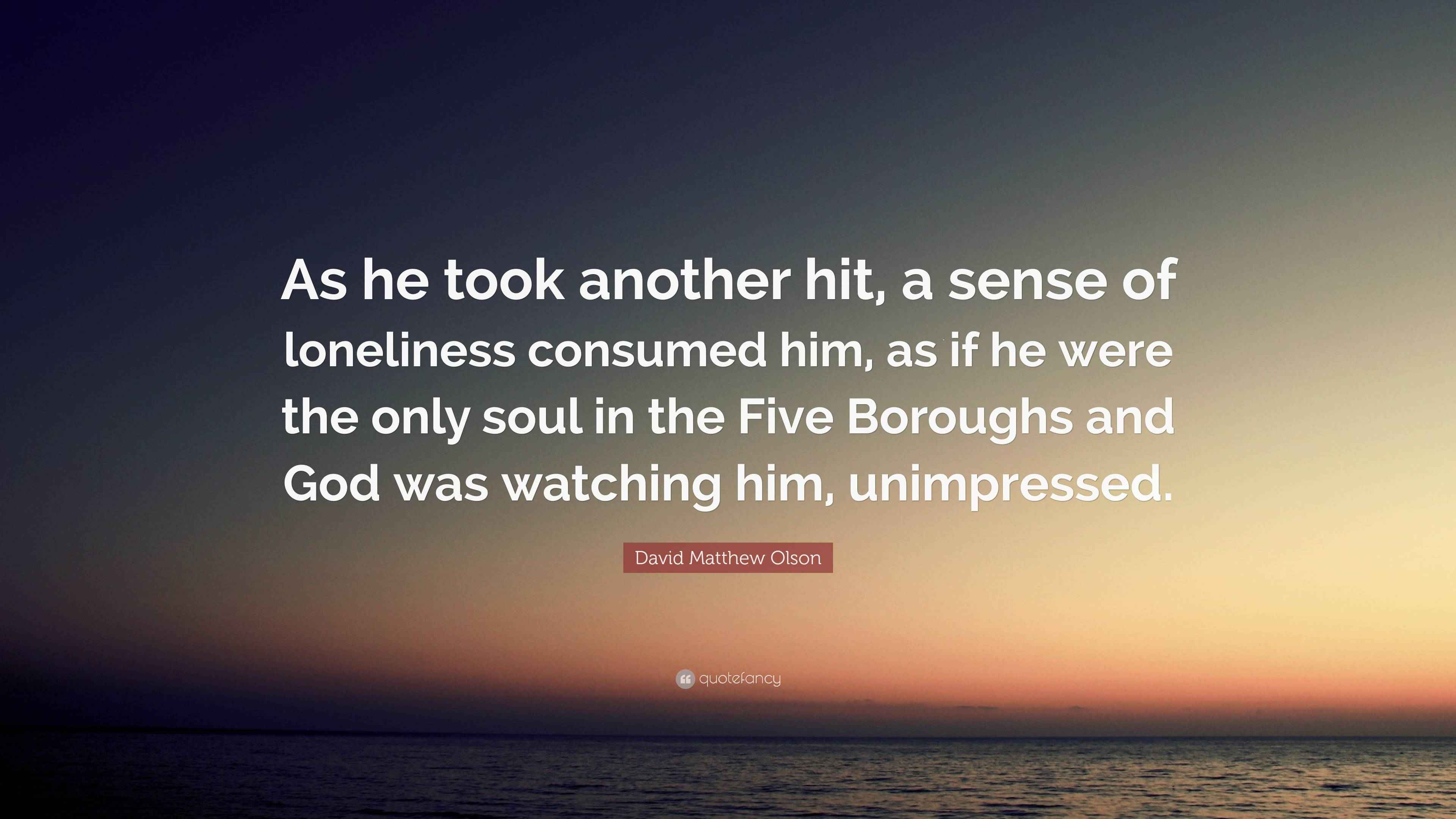 David Matthew Olson Quote: “As he took another hit, a sense of ...