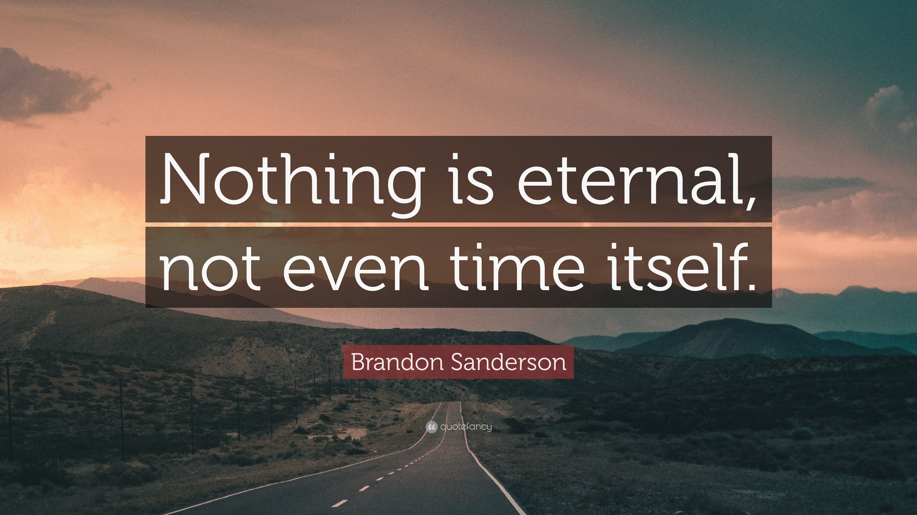 Brandon Sanderson Quote: “Nothing is eternal, not even time itself.”