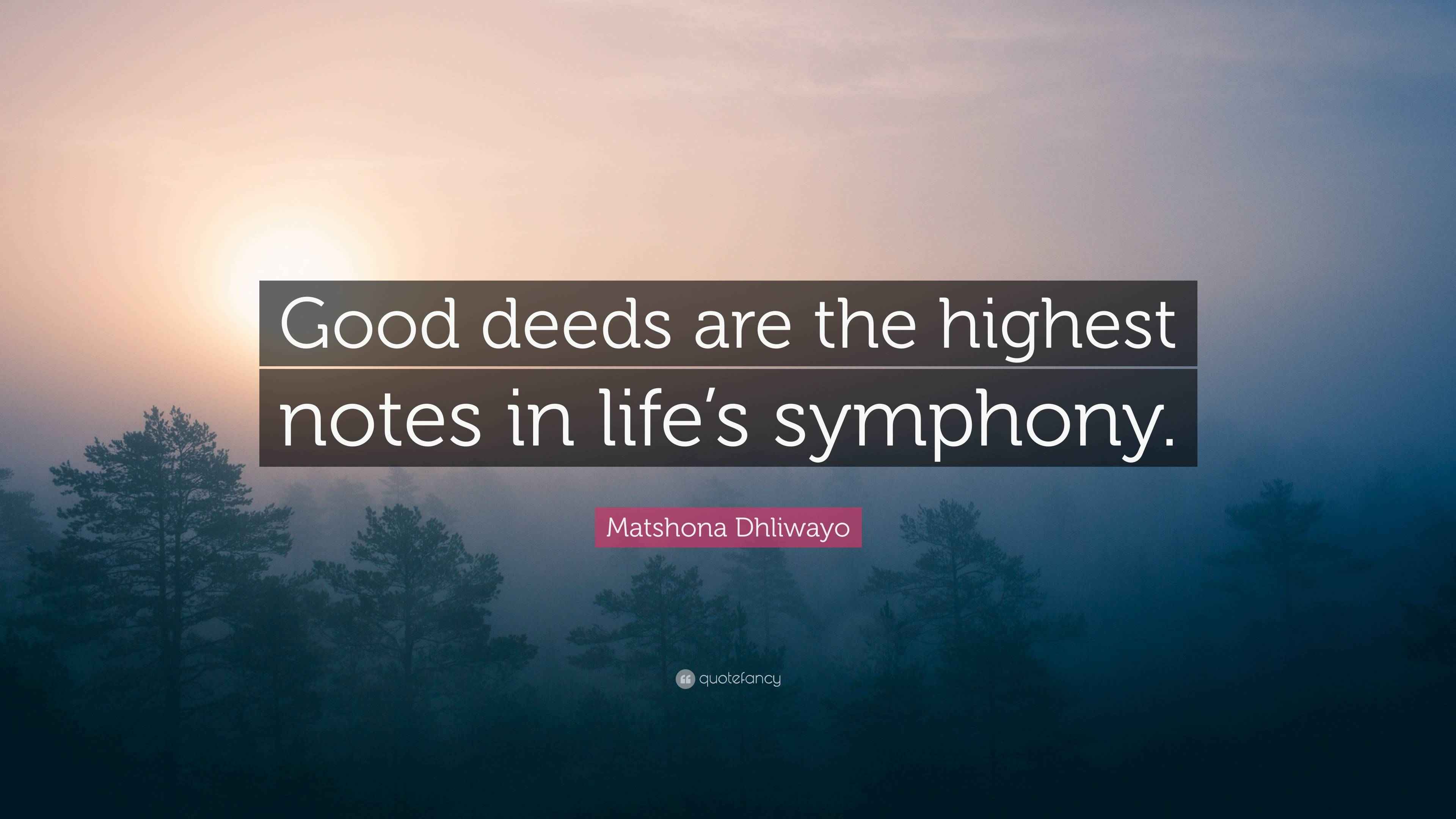 Matshona Dhliwayo Quote: “Good deeds are the highest notes in life’s ...