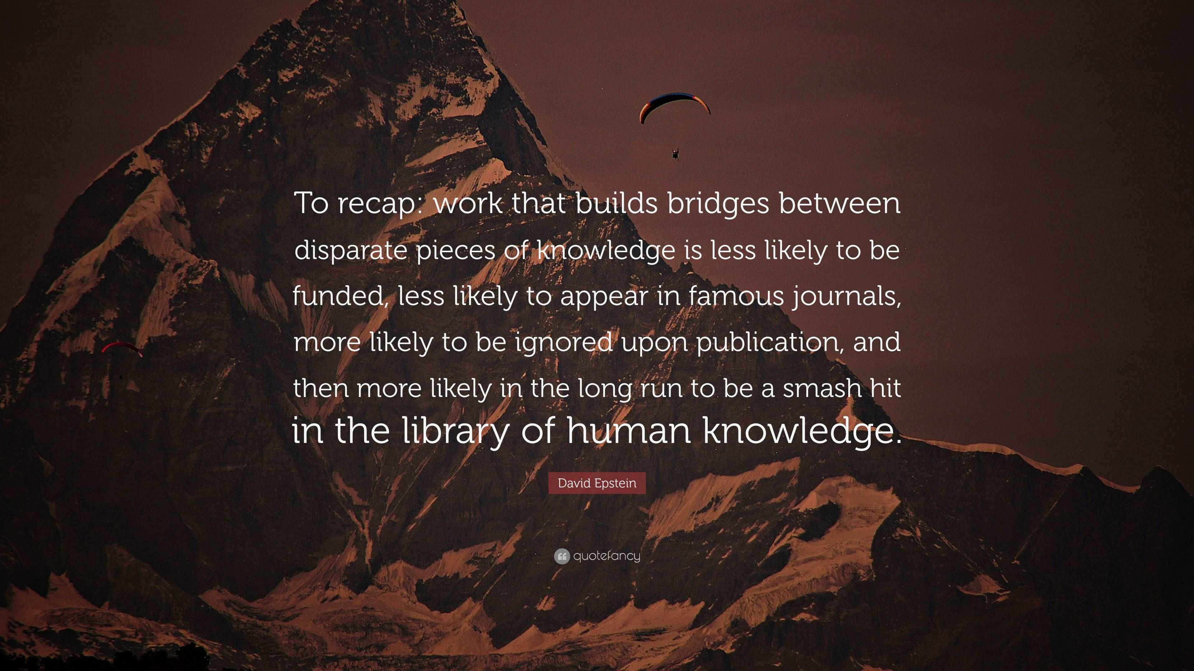David Epstein Quote: “To recap: work that builds bridges between ...