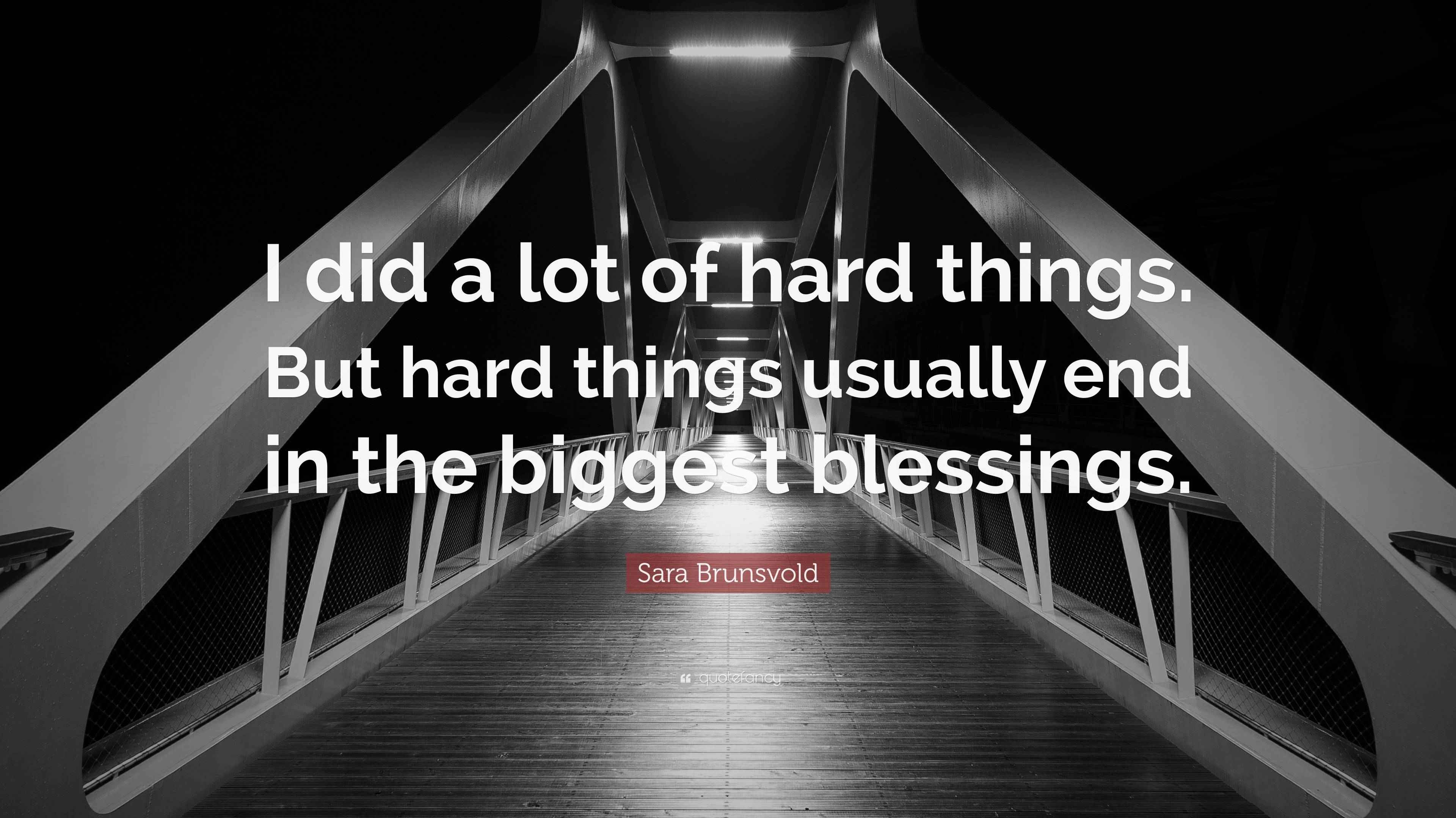 Sara Brunsvold Quote: “I did a lot of hard things. But hard things ...