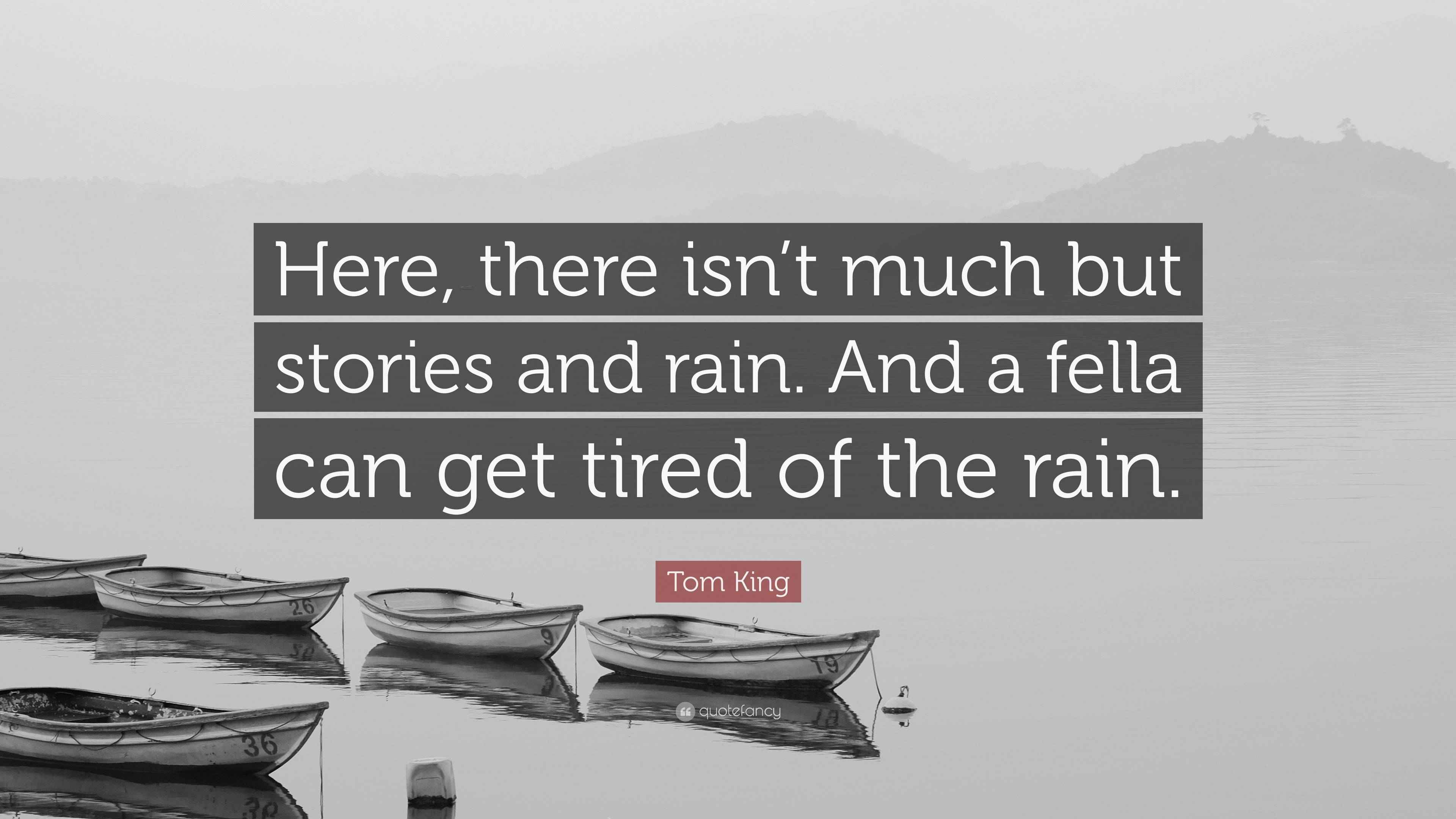 Tom King Quote: “Here, there isn’t much but stories and rain. And a ...