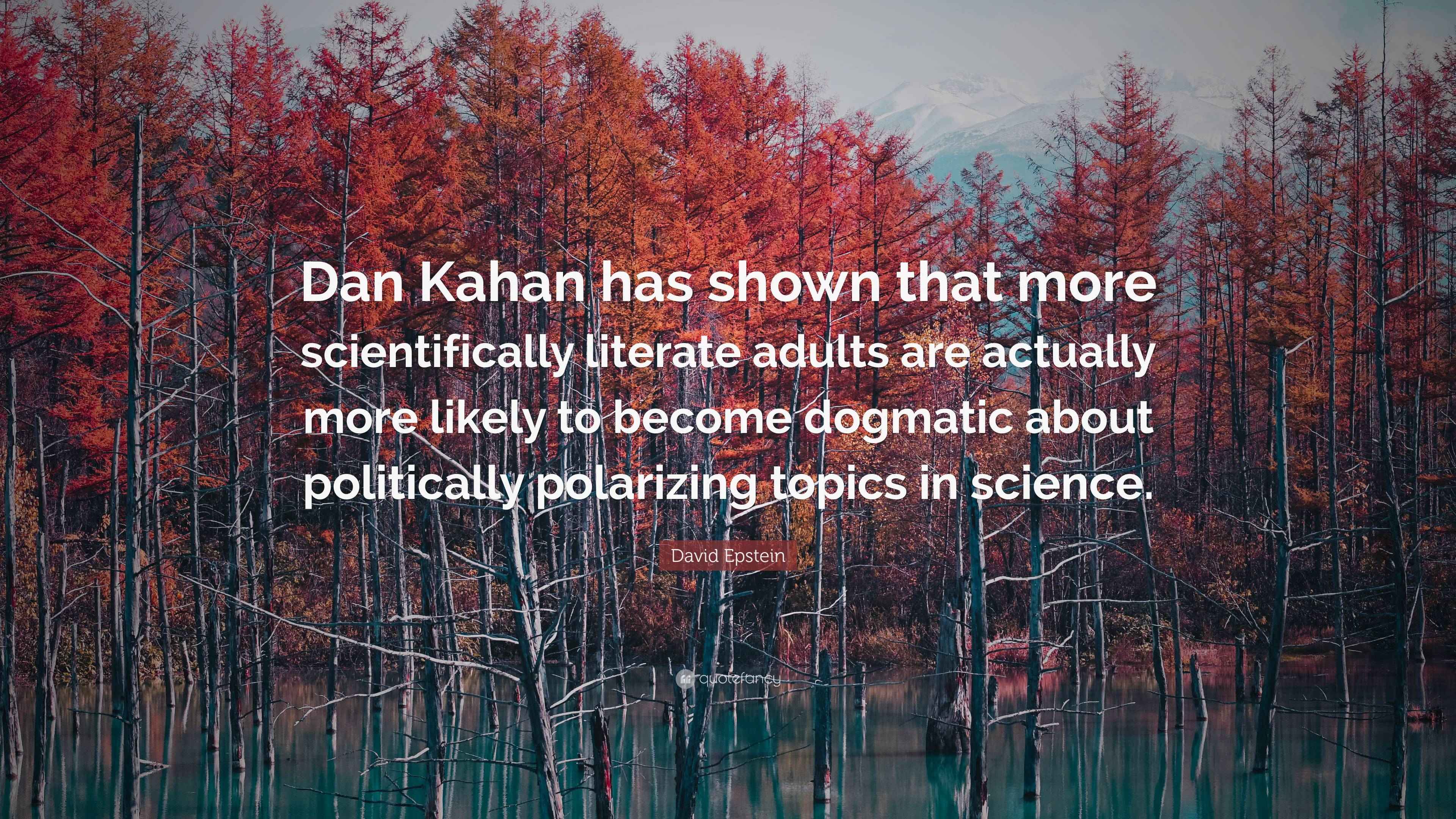 David Epstein Quote: “Dan Kahan has shown that more scientifically ...