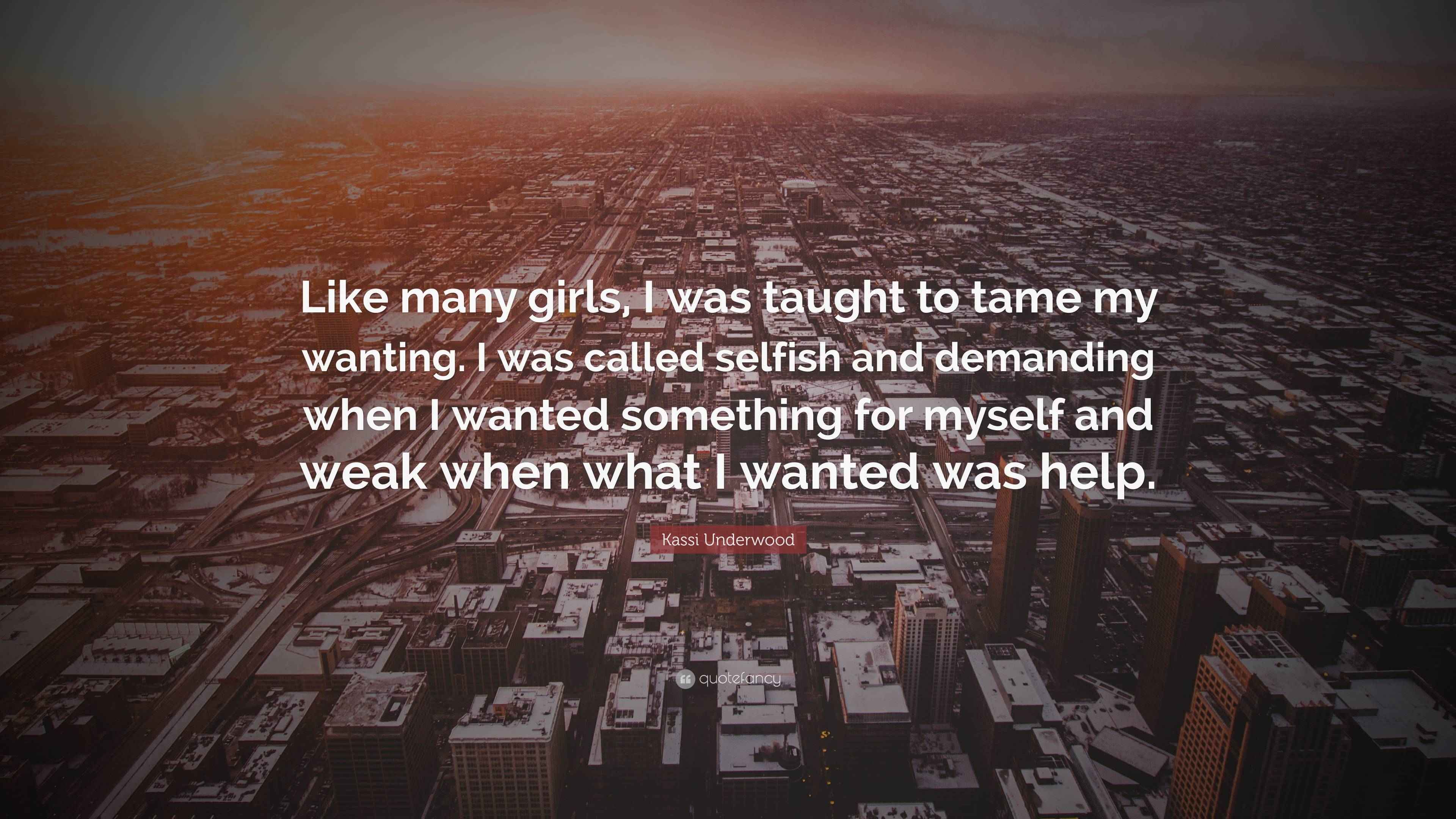 Kassi Underwood Quote: “Like many girls, I was taught to tame my ...