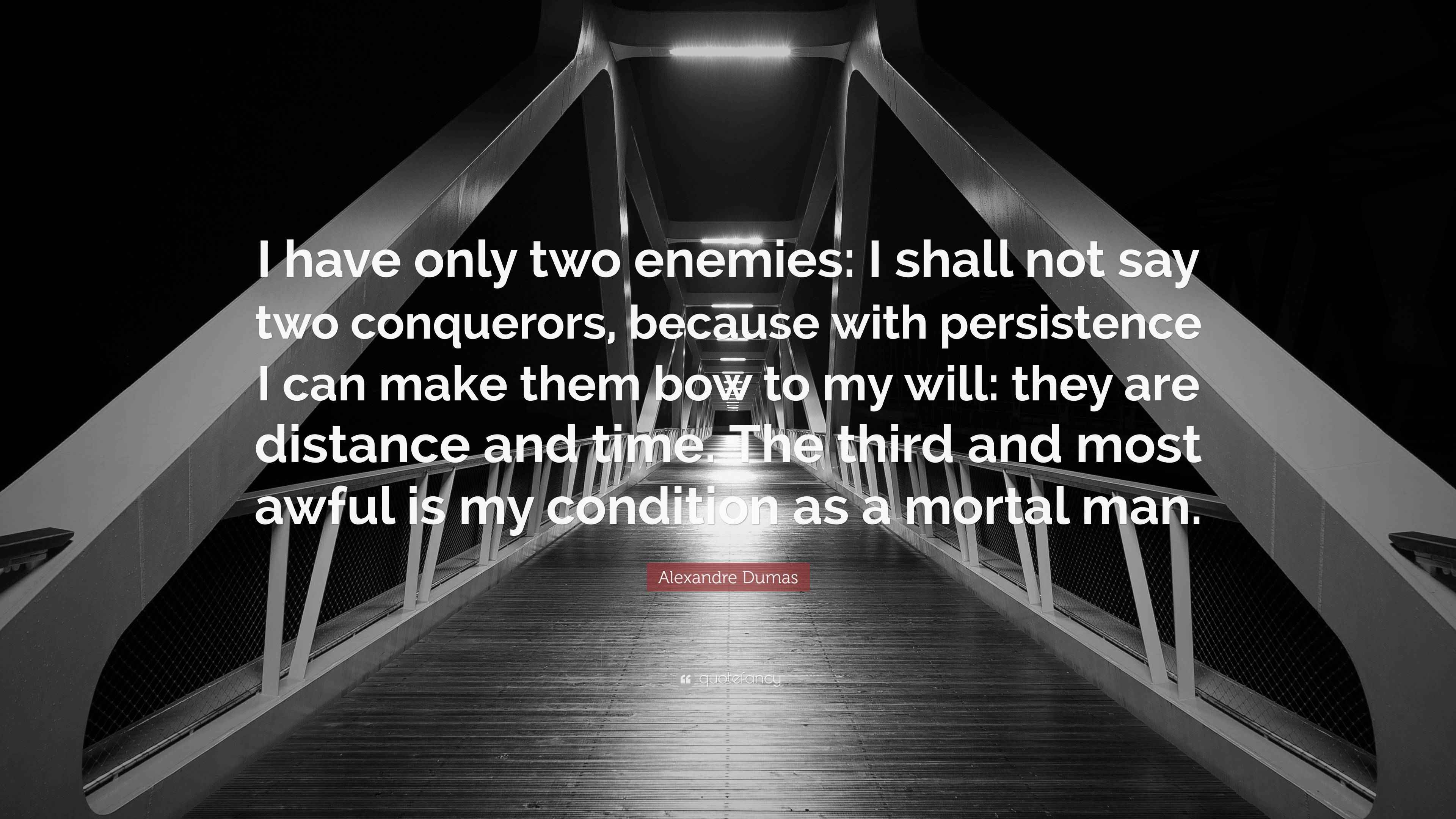 Alexandre Dumas Quote: “I have only two enemies: I shall not say two ...