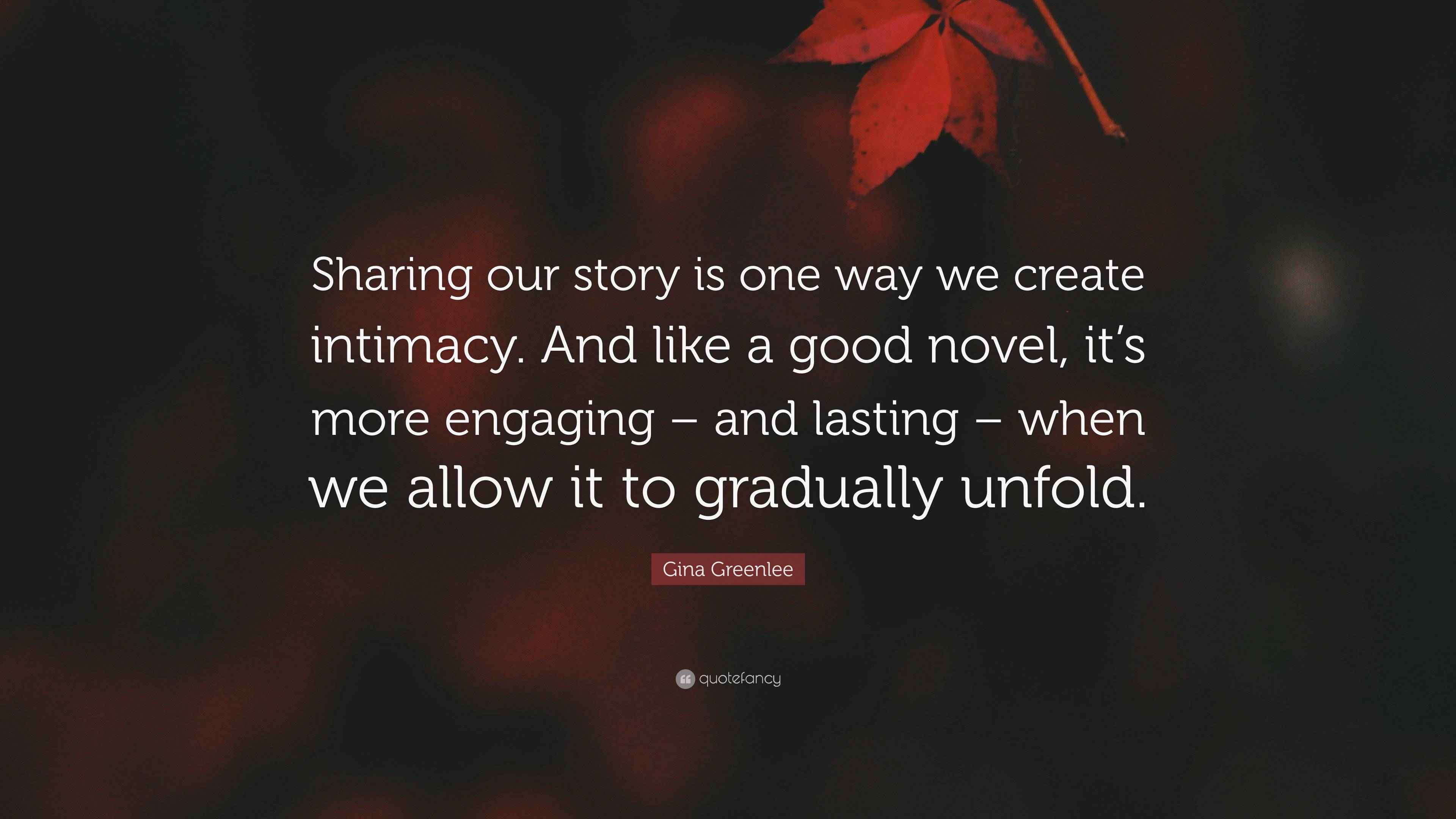 Gina Greenlee Quote: “Sharing our story is one way we create intimacy ...