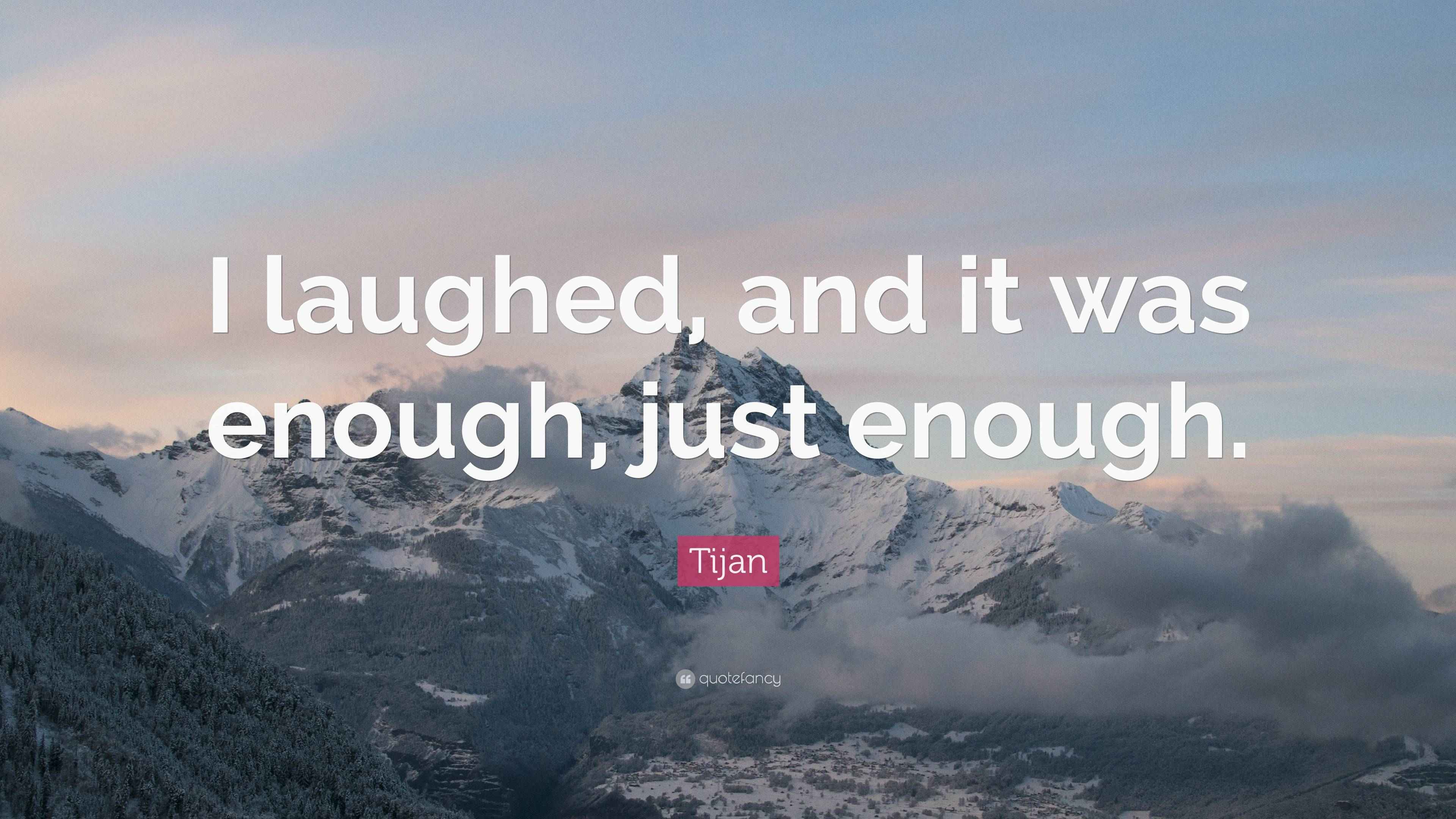 Tijan Quote: “I laughed, and it was enough, just enough.”