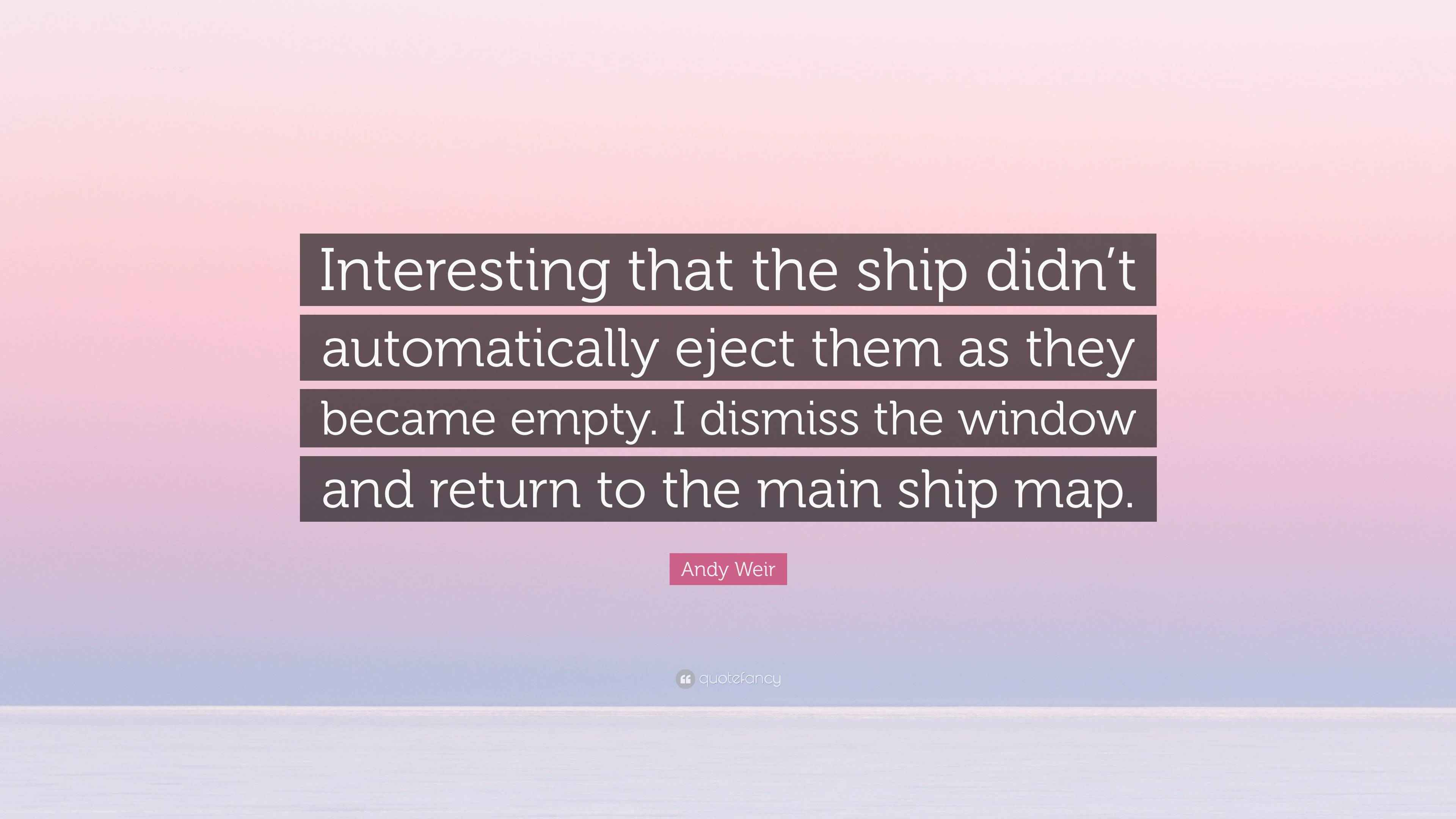 Andy Weir Quote: “Interesting that the ship didn’t automatically eject ...