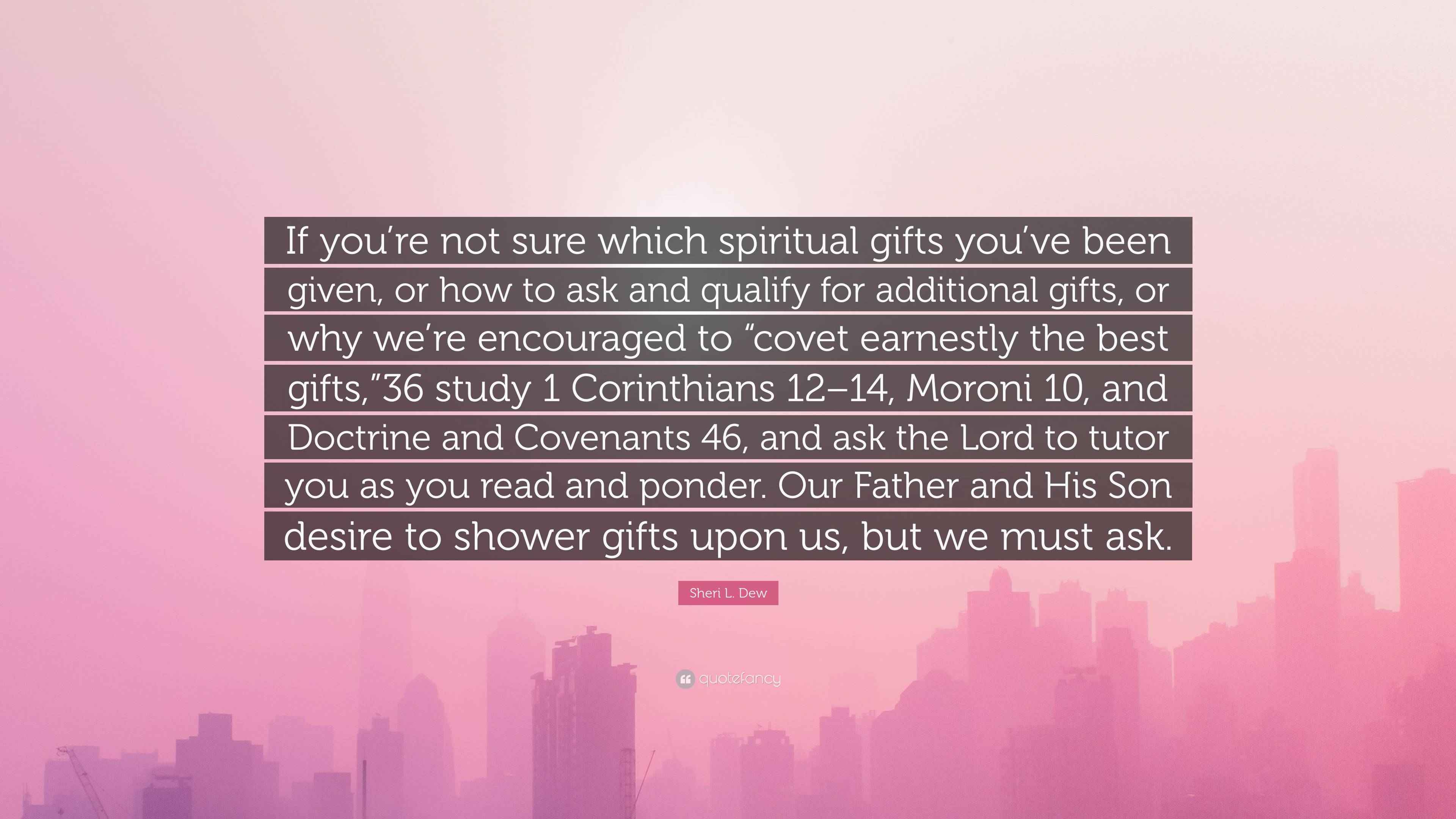 Sheri L. Dew Quote: “If you’re not sure which spiritual gifts you’ve ...